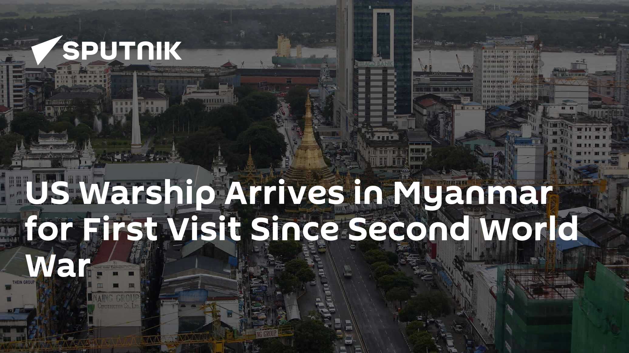 US Warship Arrives in Myanmar for First Visit Since Second World War ...