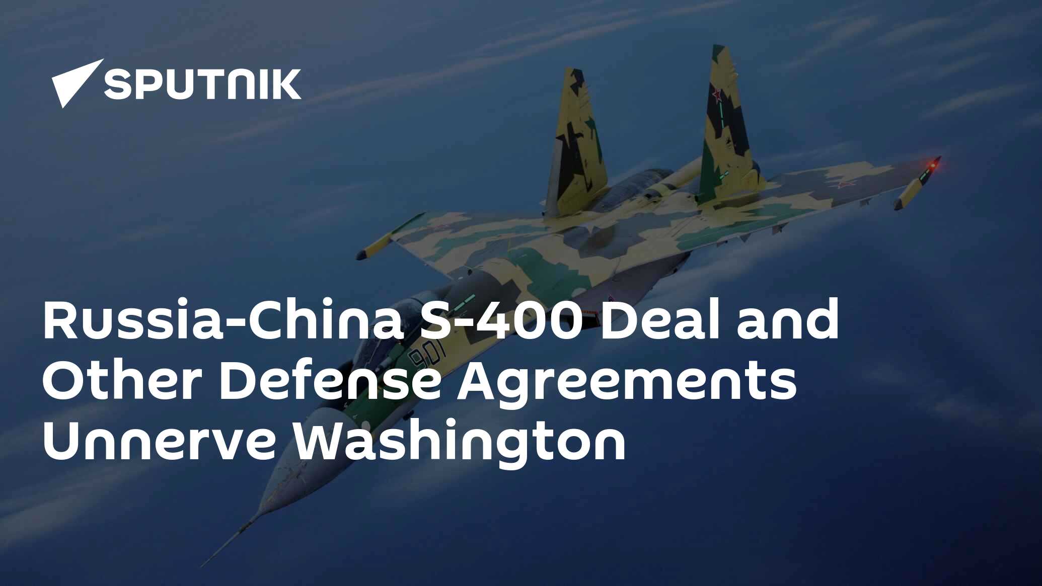Russia-China S-400 Deal and Other Defense Agreements Unnerve Washington ...