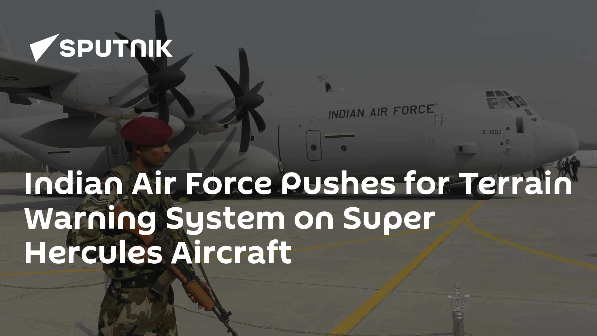Indian Air Force Pushes for Terrain Warning System on Super Hercules ...