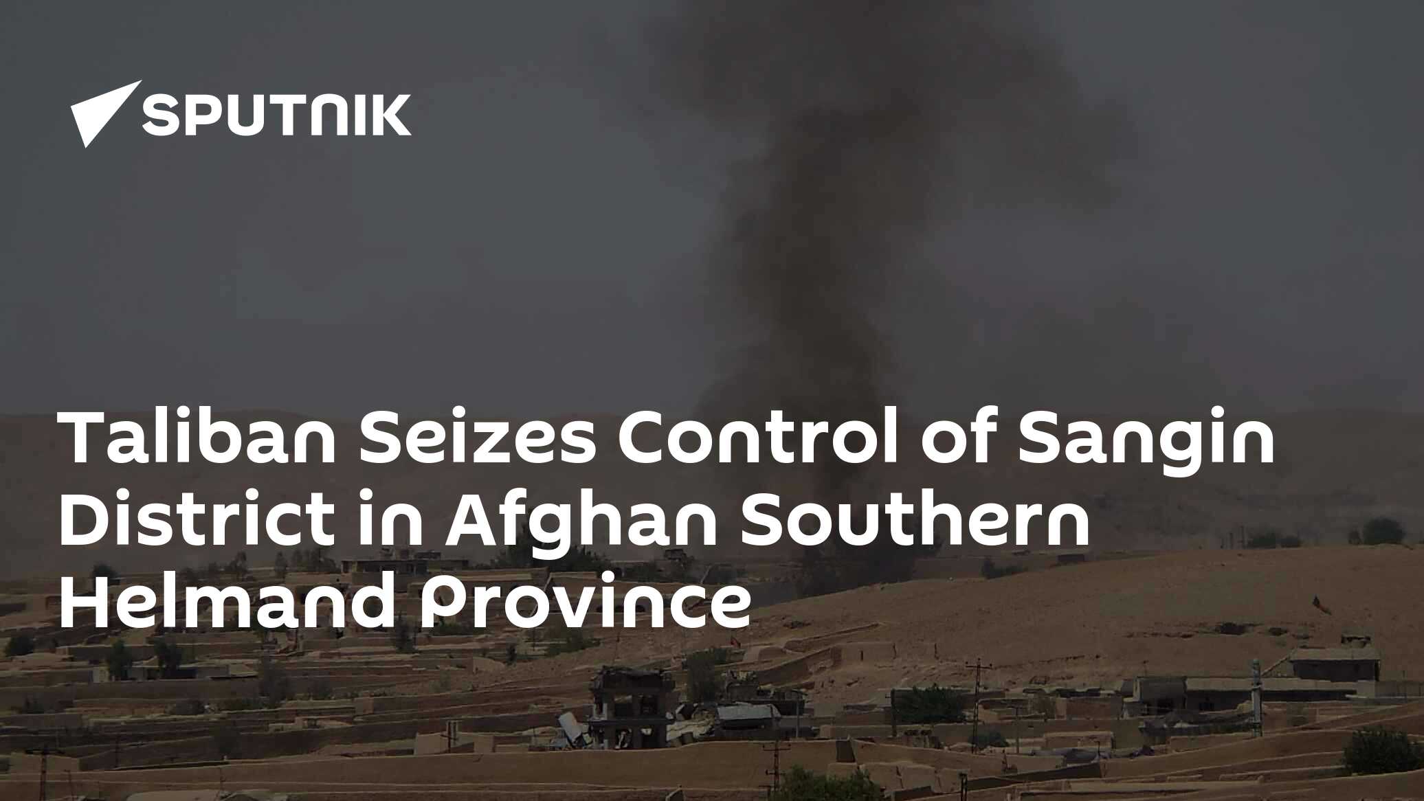 Taliban Seizes Control of Sangin District in Afghan Southern Helmand ...
