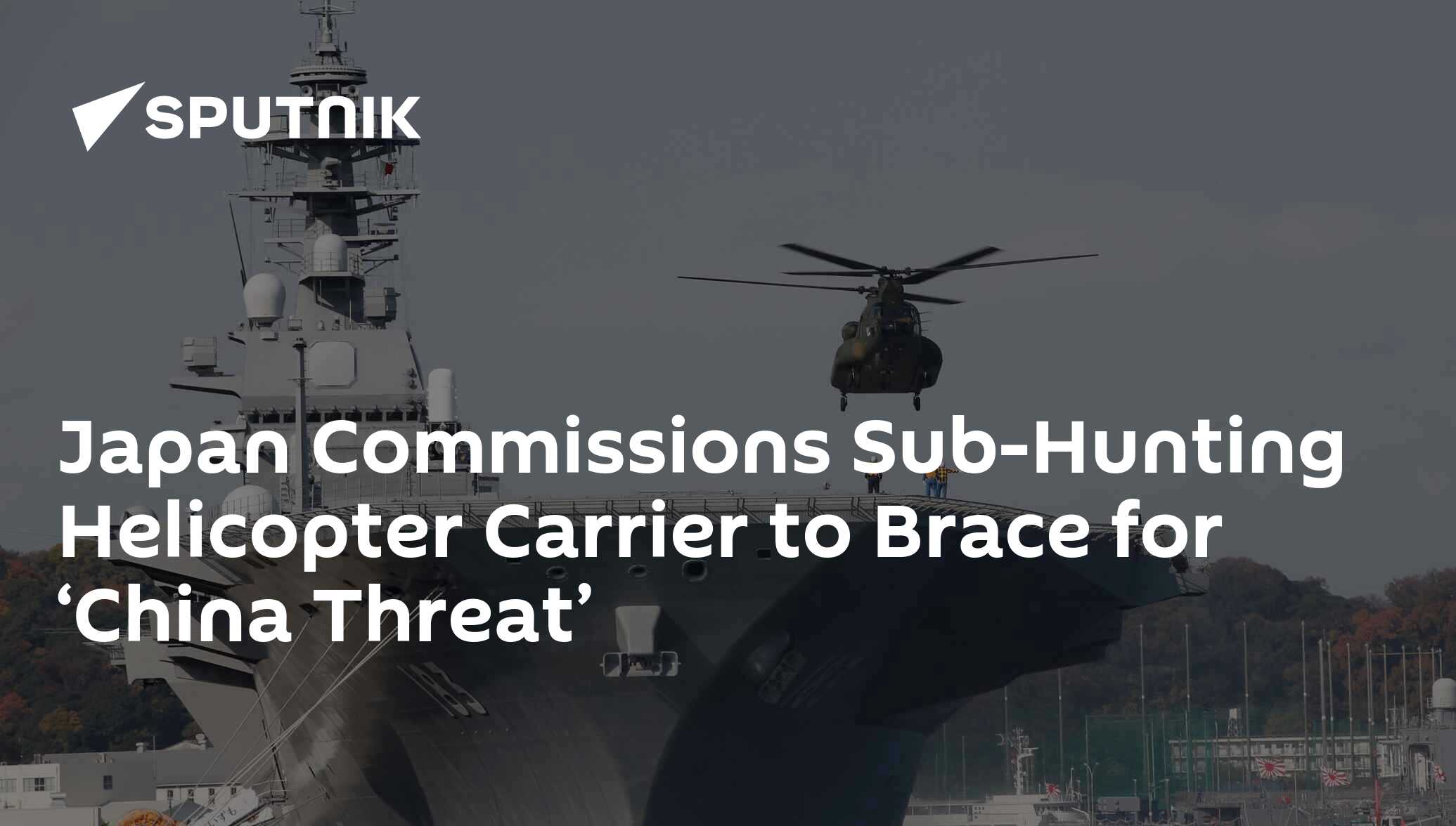 Japan Commissions Sub-Hunting Helicopter Carrier to Brace for ‘China ...