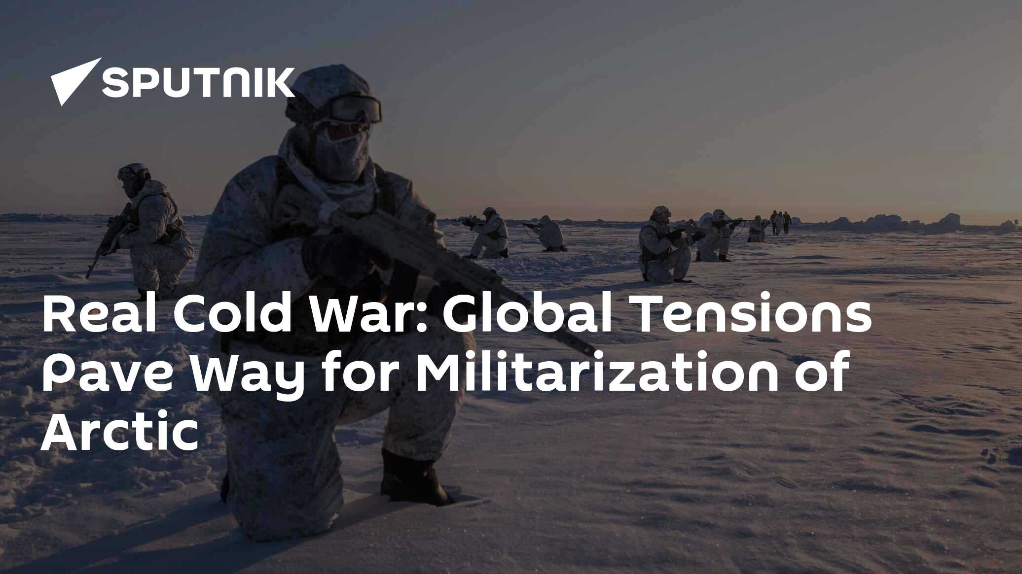 Real Cold War: Global Tensions Pave Way for Militarization of Arctic ...