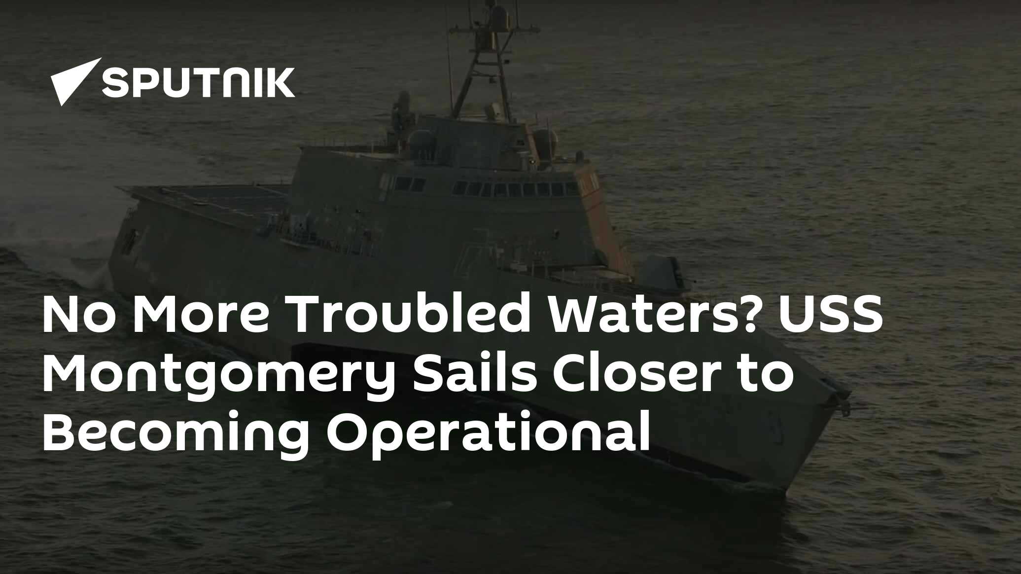 No More Troubled Waters? USS Montgomery Sails Closer to Becoming ...