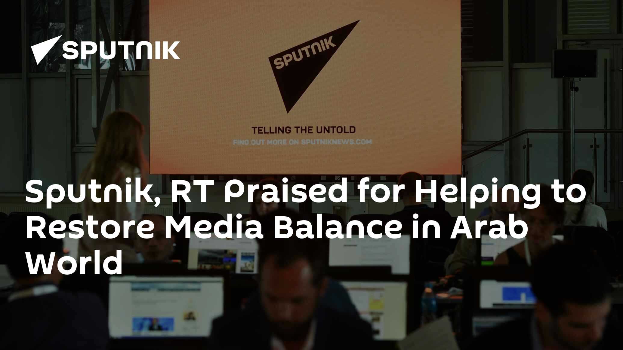 Sputnik, RT Praised for Helping to Restore Media Balance in Arab World ...