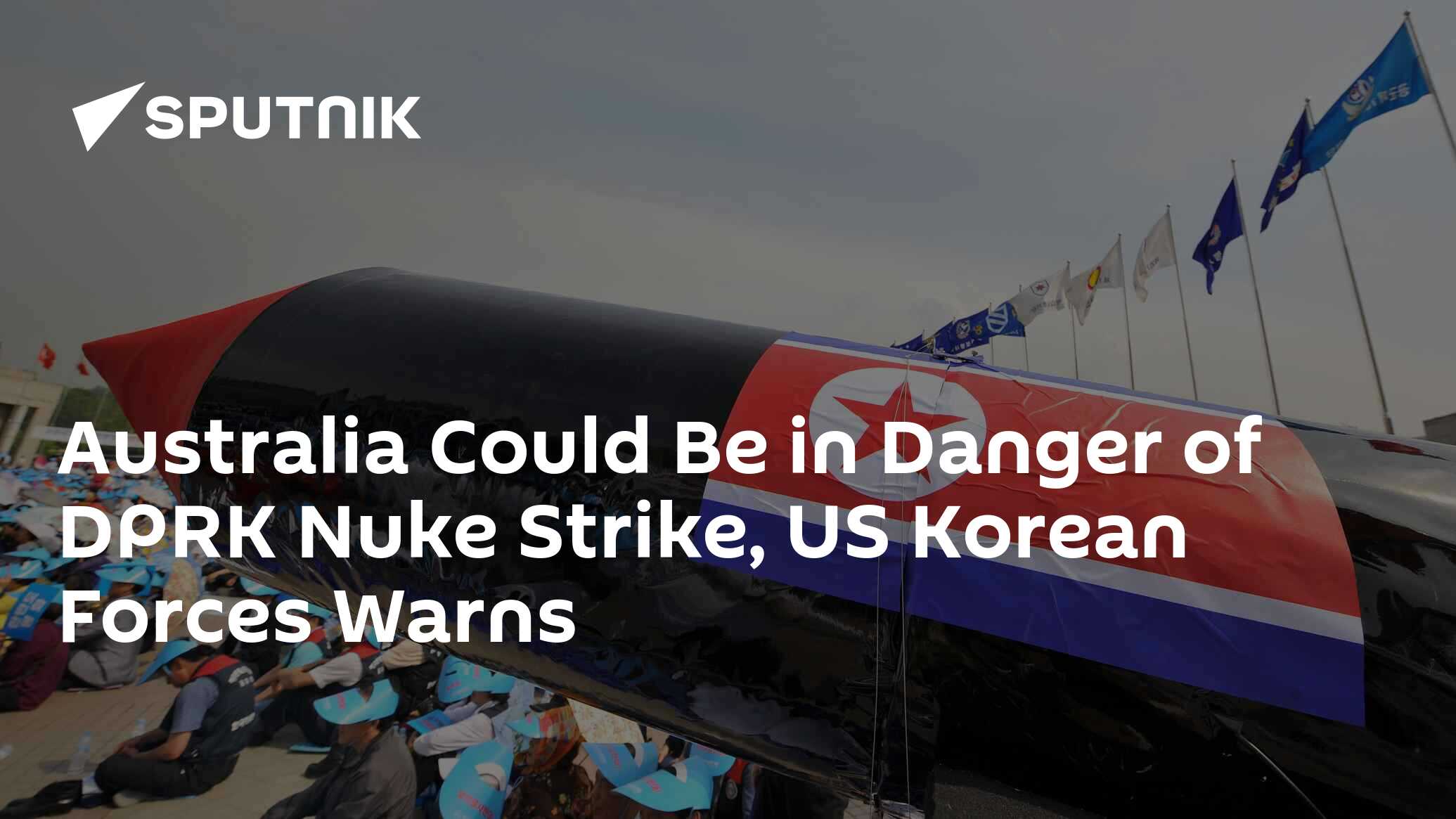 Australia Could Be in Danger of DPRK Nuke Strike, US Korean Forces ...