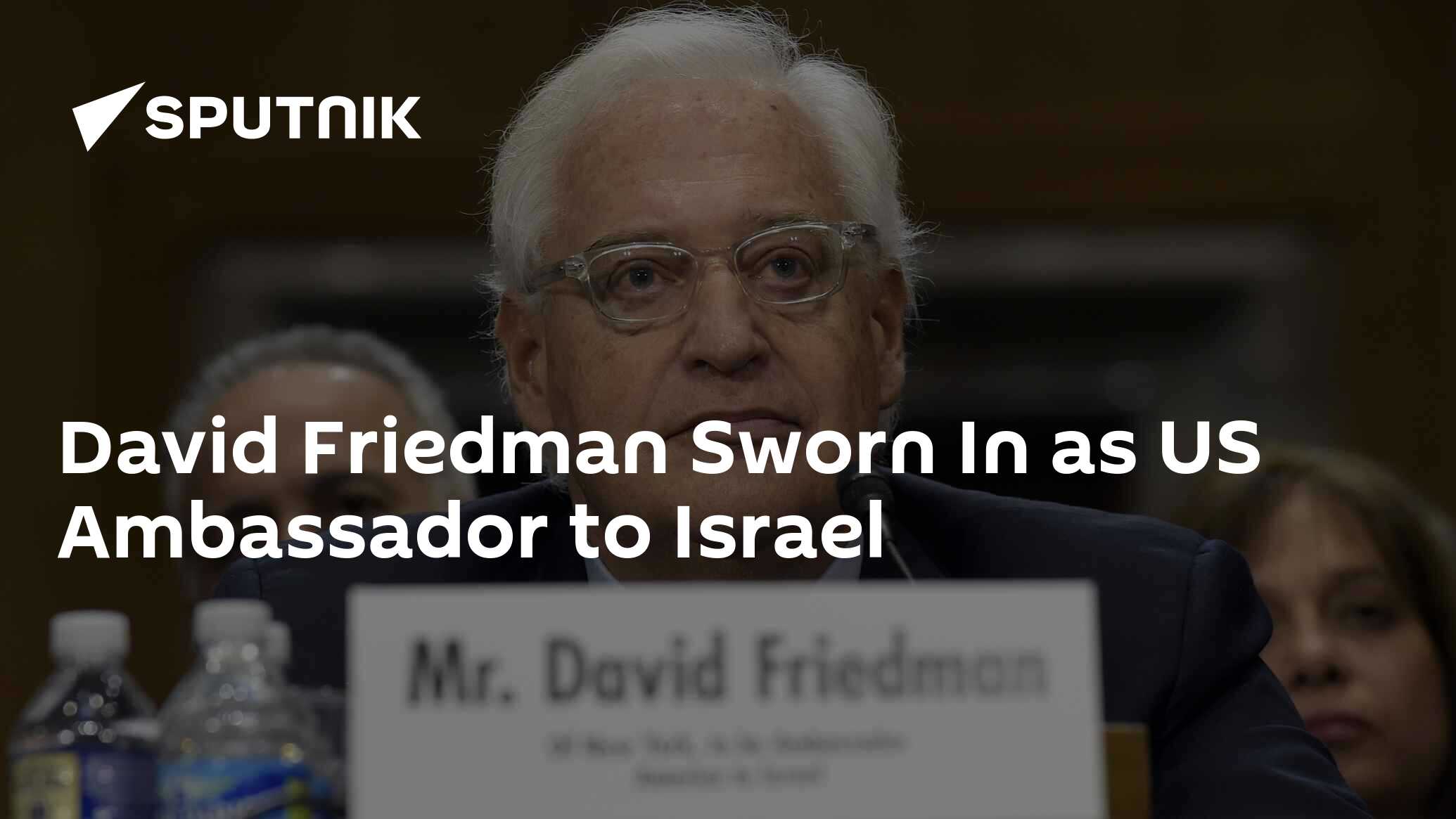 David Friedman Sworn In as US Ambassador to Israel - 30.03.2017 ...