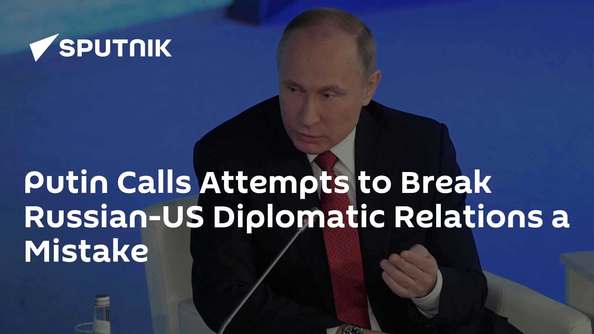 Putin Calls Attempts to Break Russian-US Diplomatic Relations a Mistake ...