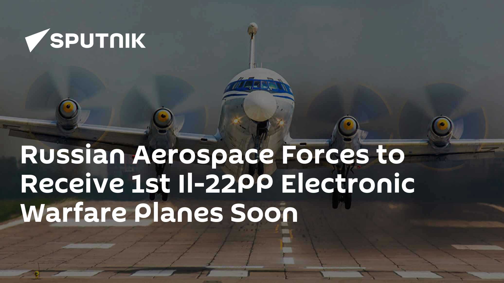 Russian Aerospace Forces to Receive 1st Il-22PP Electronic Warfare ...