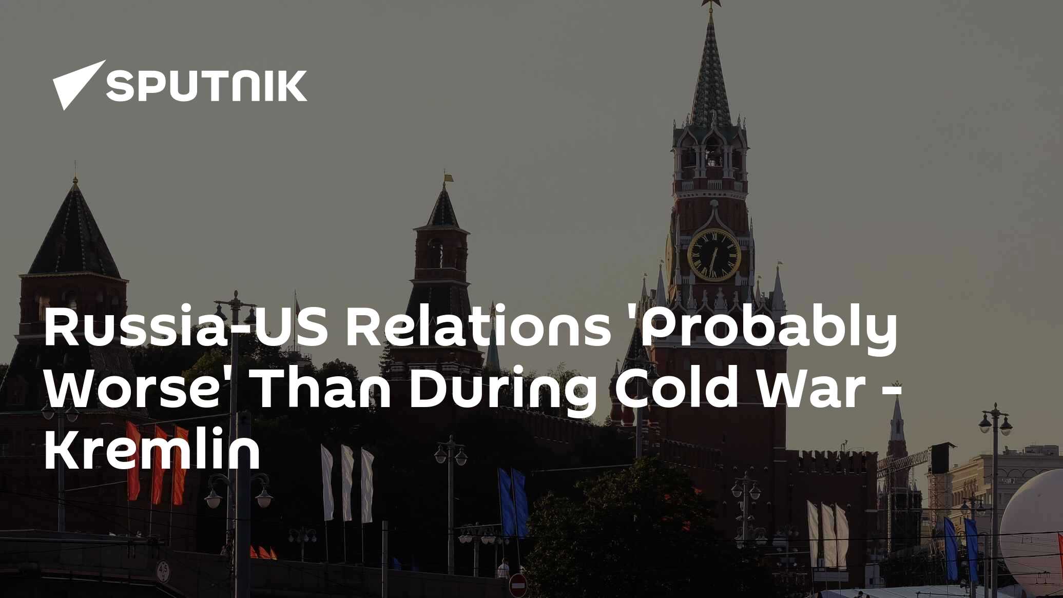 Russia-US Relations 'Probably Worse' Than During Cold War - Kremlin ...