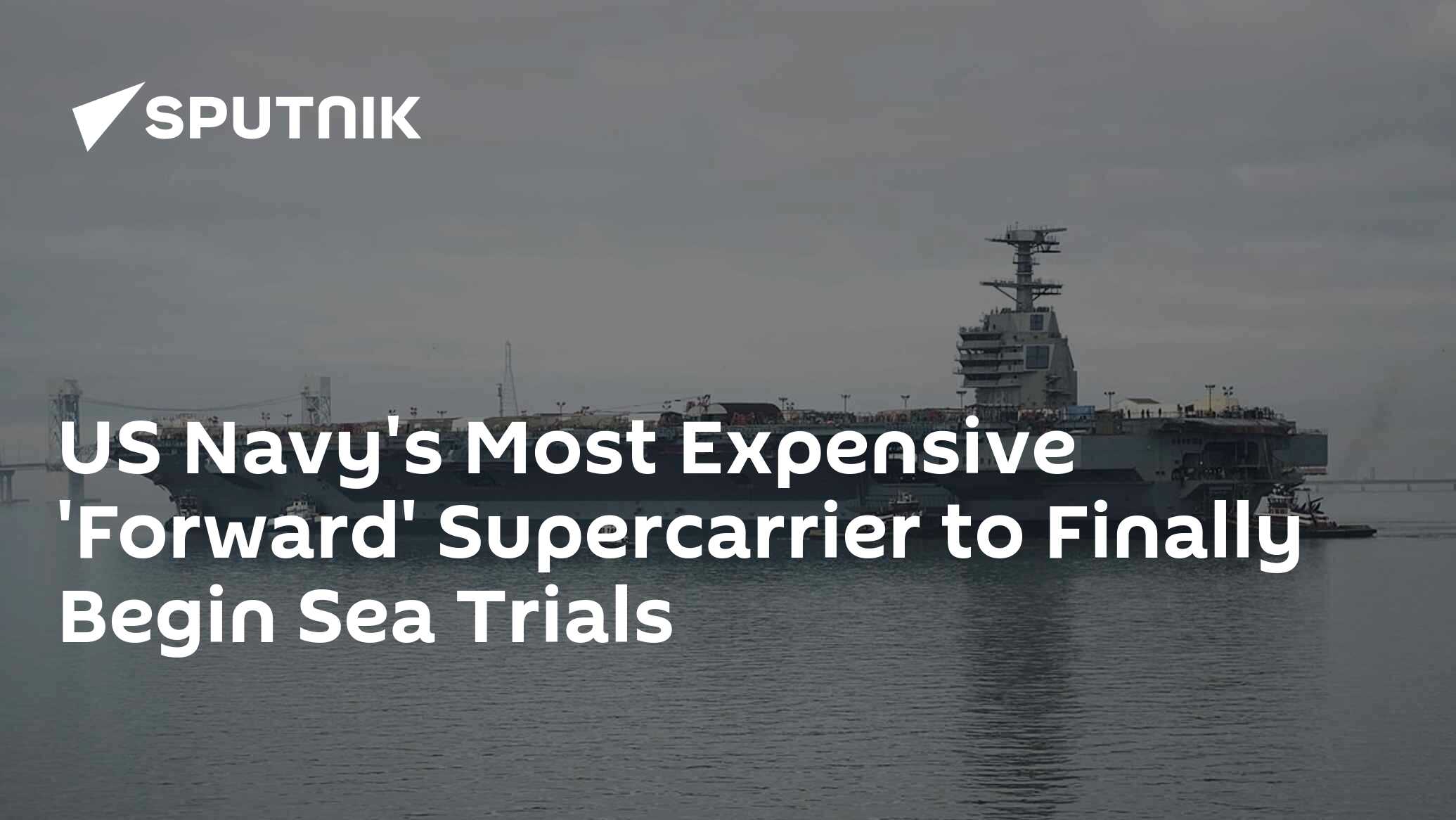 US Navy's Most Expensive 'Forward' Supercarrier to Finally Begin Sea ...