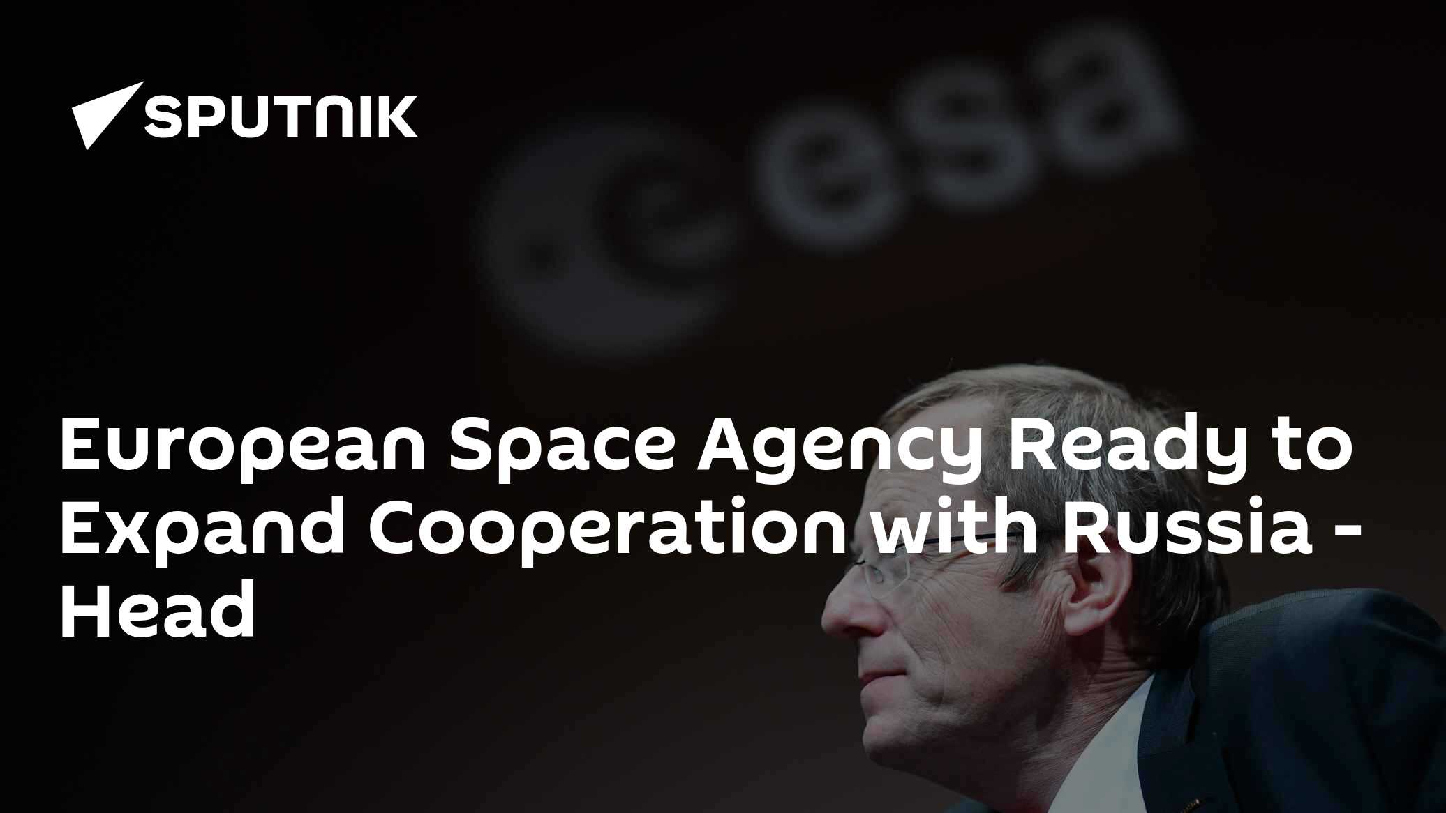 European Space Agency Ready to Expand Cooperation with Russia - Head ...