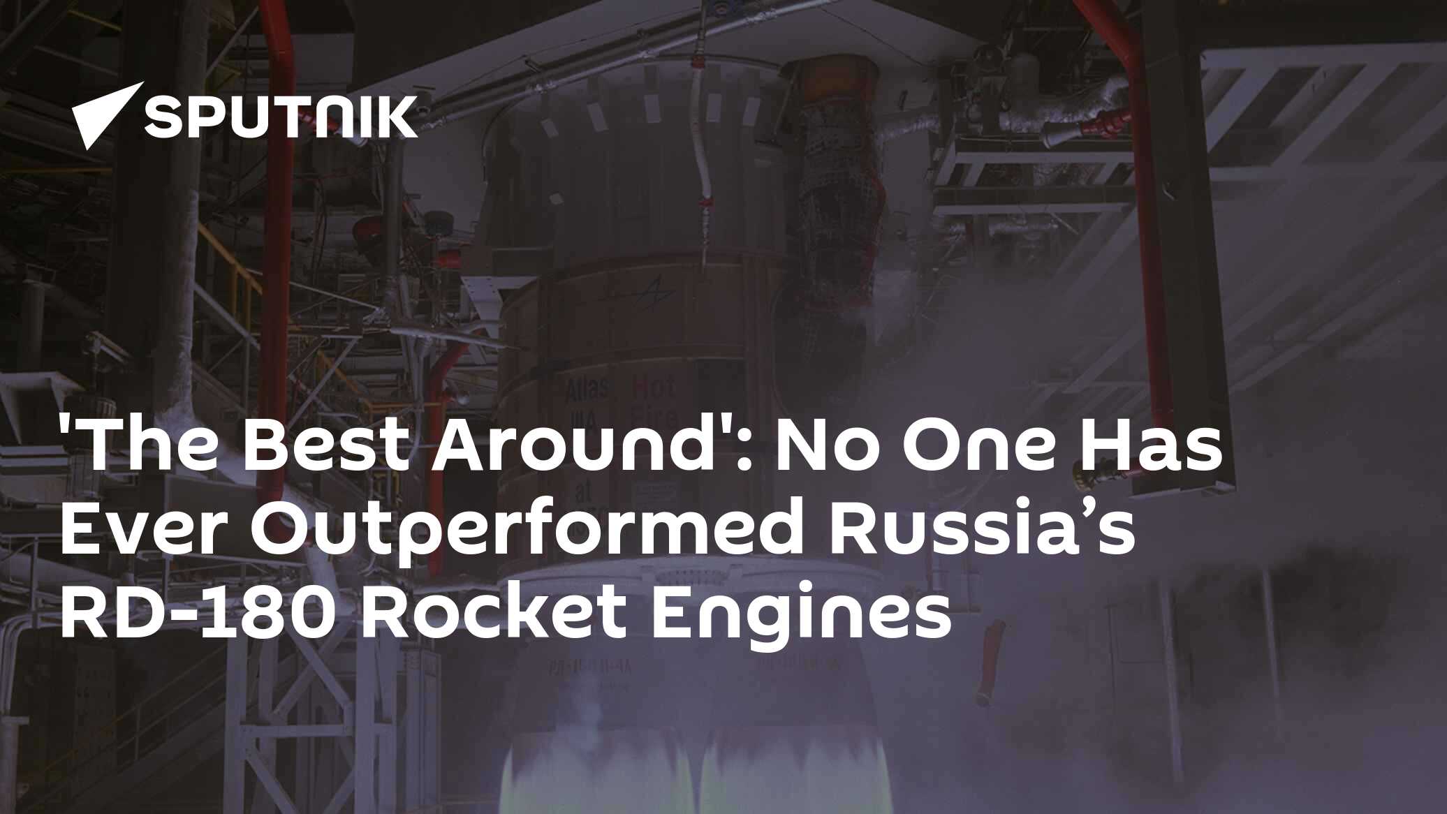 'The Best Around': No One Has Ever Outperformed Russia’s RD-180 Rocket ...