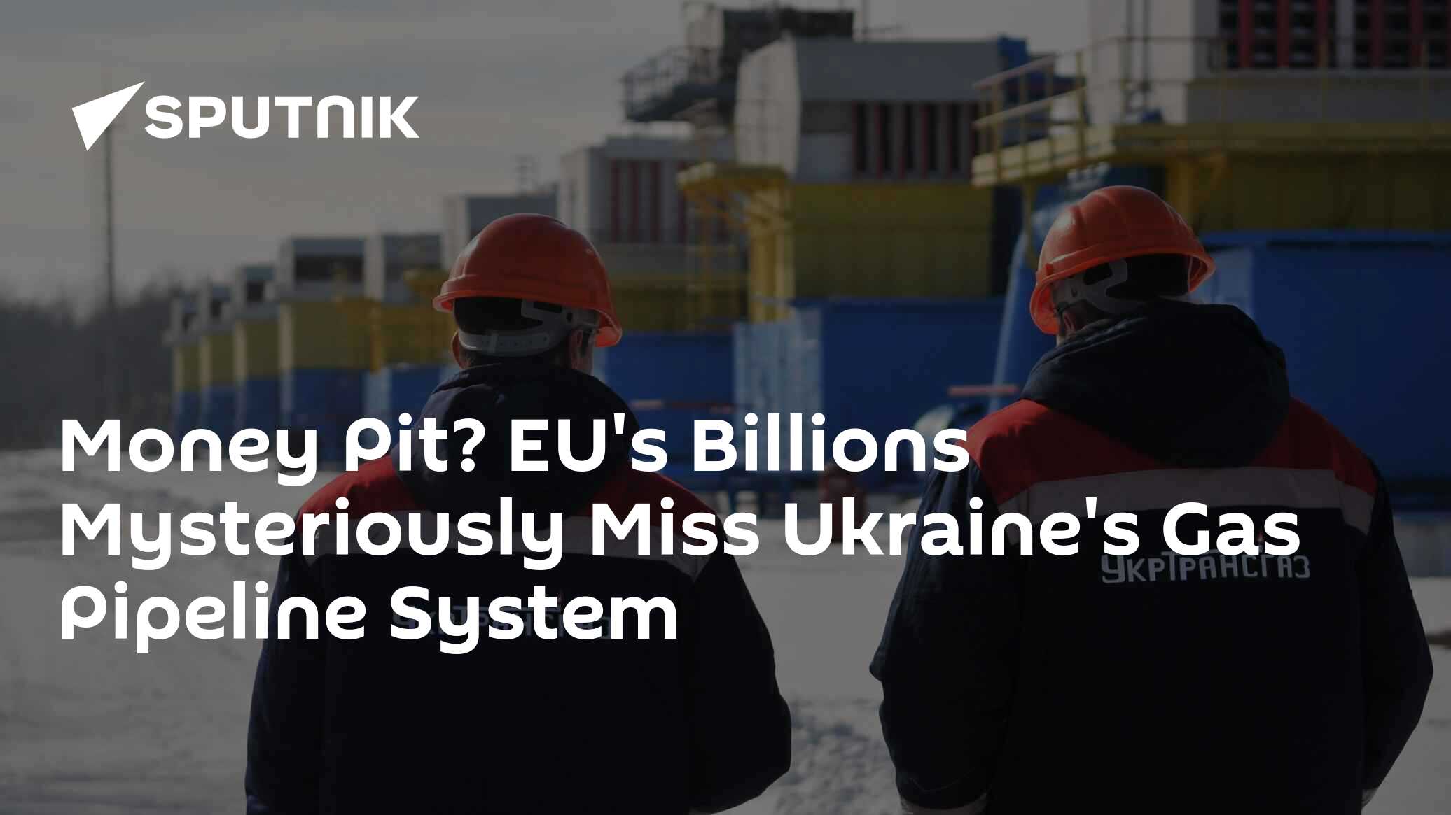 Money Pit? EU's Billions Mysteriously Miss Ukraine's Gas Pipeline ...