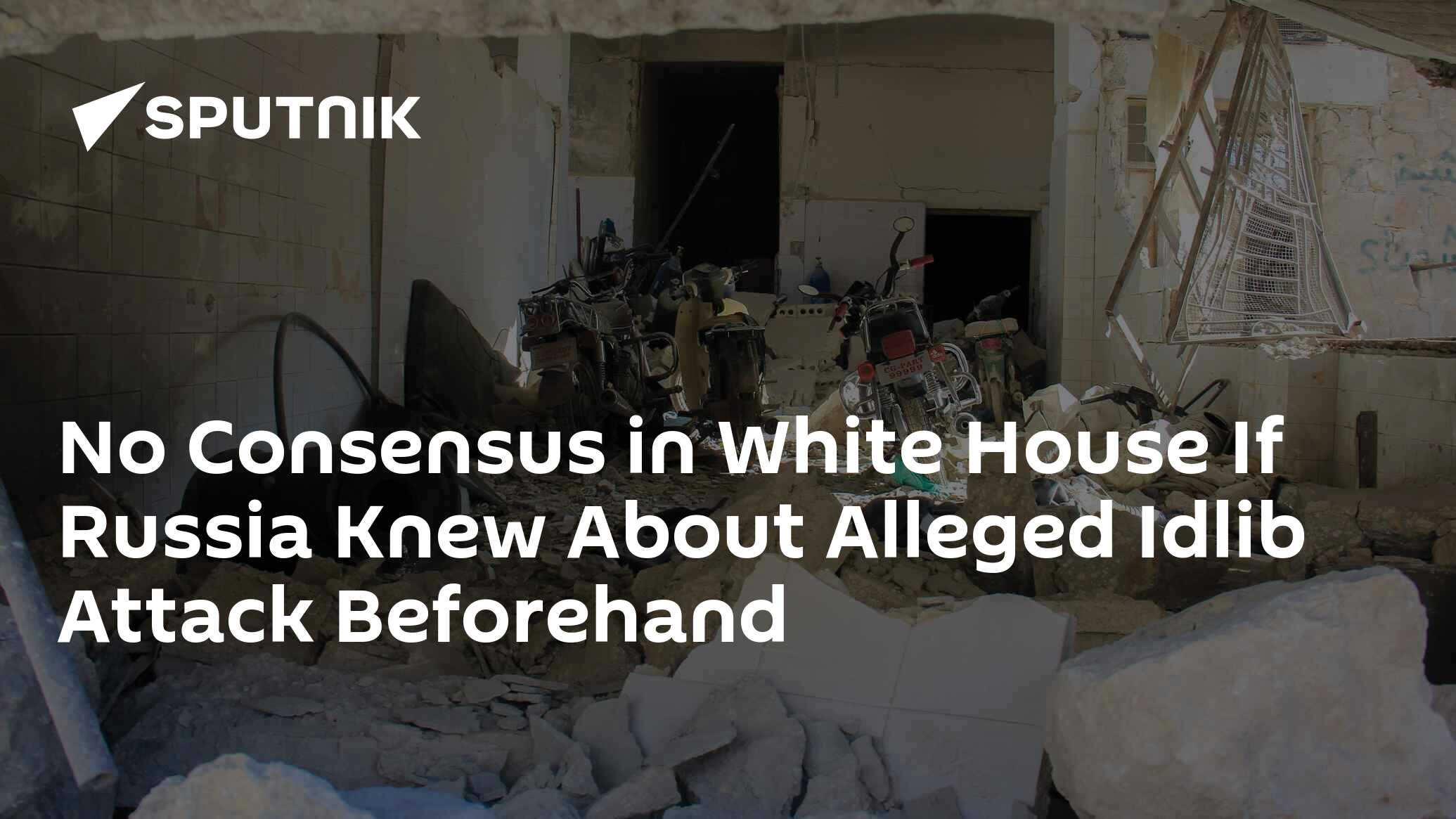 No Consensus in White House If Russia Knew About Alleged Idlib Attack ...