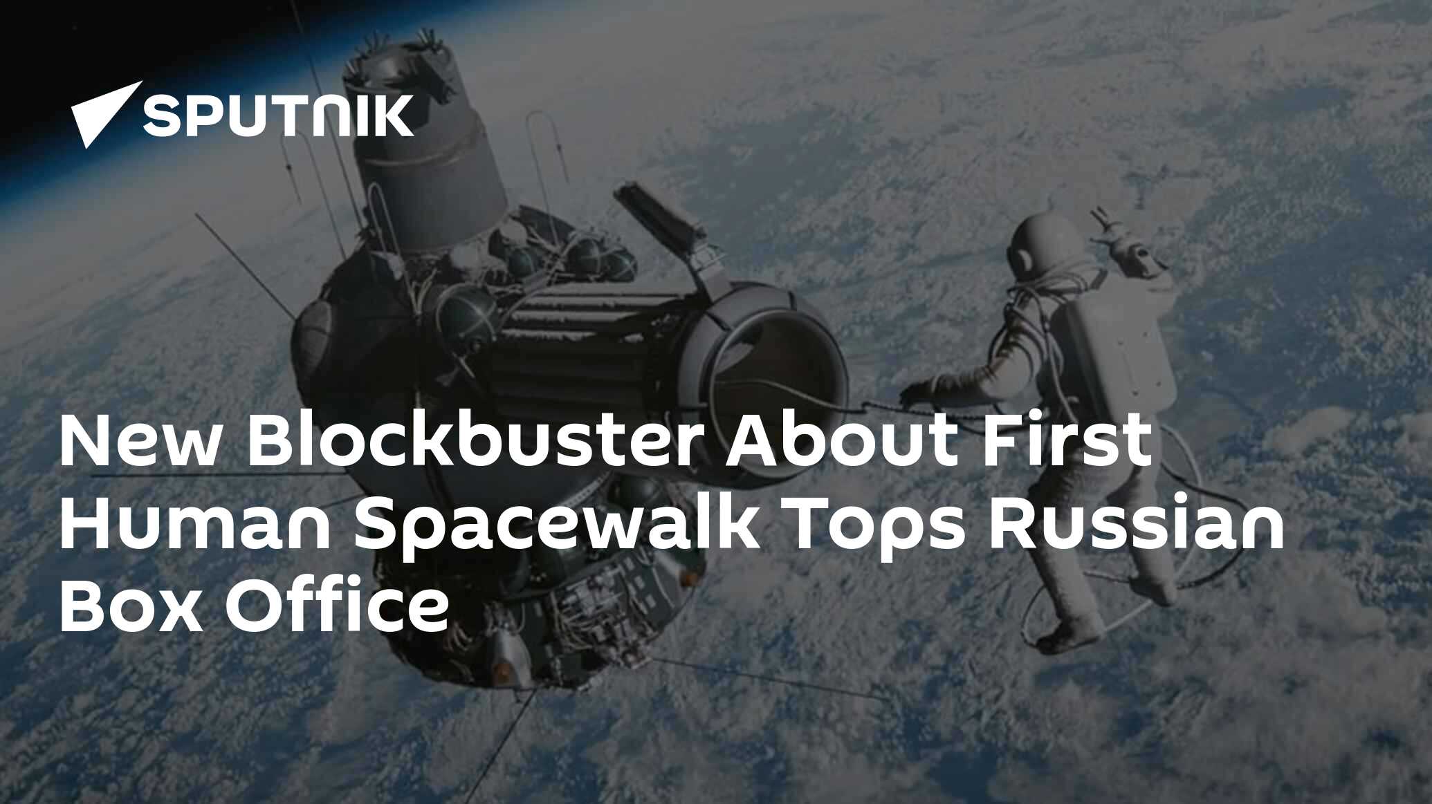 New Blockbuster About First Human Spacewalk Tops Russian Box Office ...