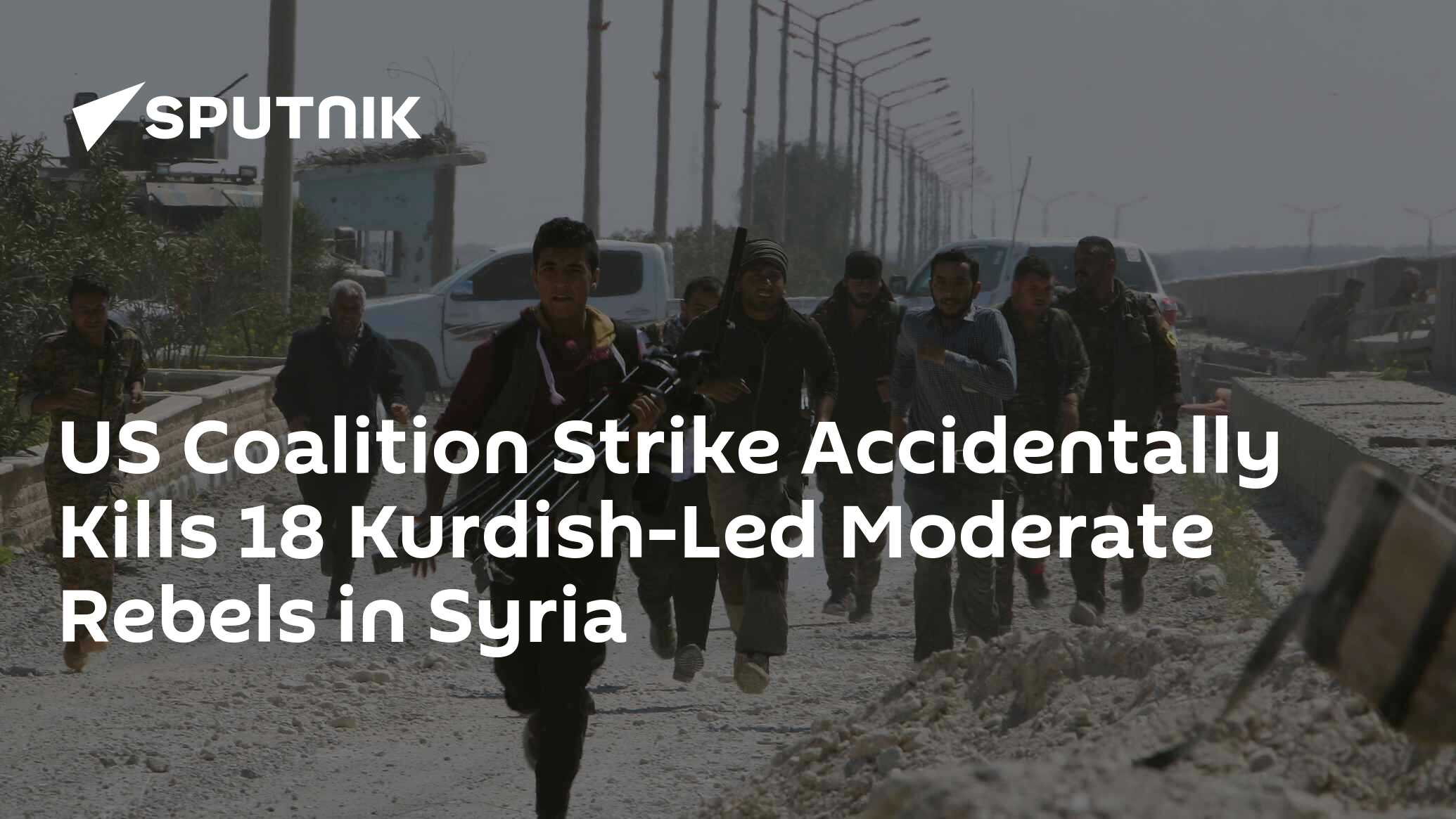 US Coalition Strike Accidentally Kills 18 Kurdish-Led Moderate Rebels ...
