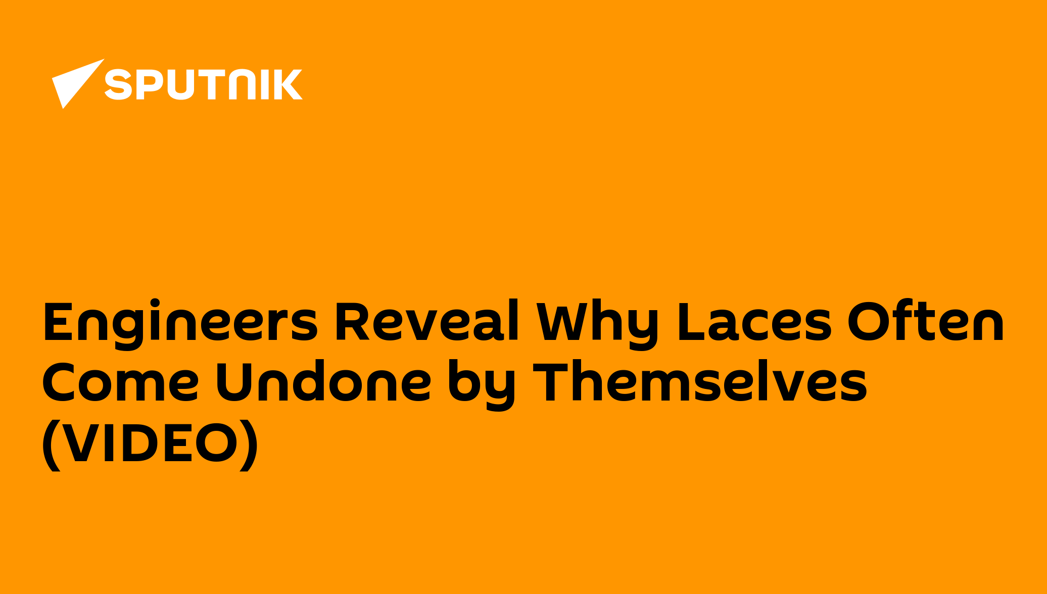 Engineers Reveal Why Laces Often Come Undone by Themselves (VIDEO) - 13 ...