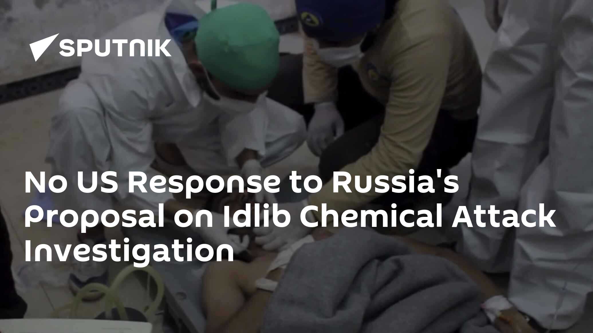 No US Response to Russia's Proposal on Idlib Chemical Attack ...