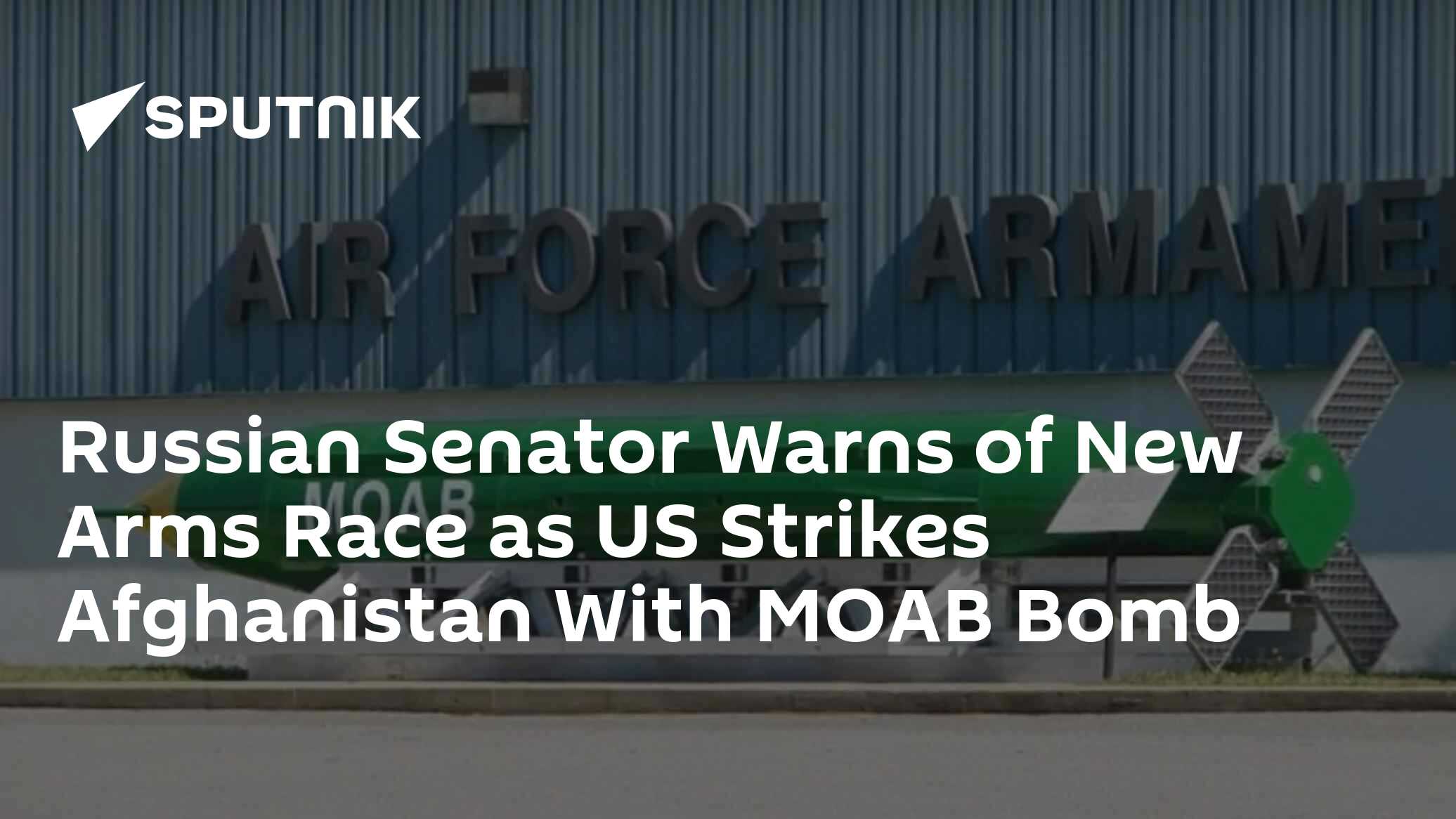 Russian Senator Warns of New Arms Race as US Strikes Afghanistan With ...