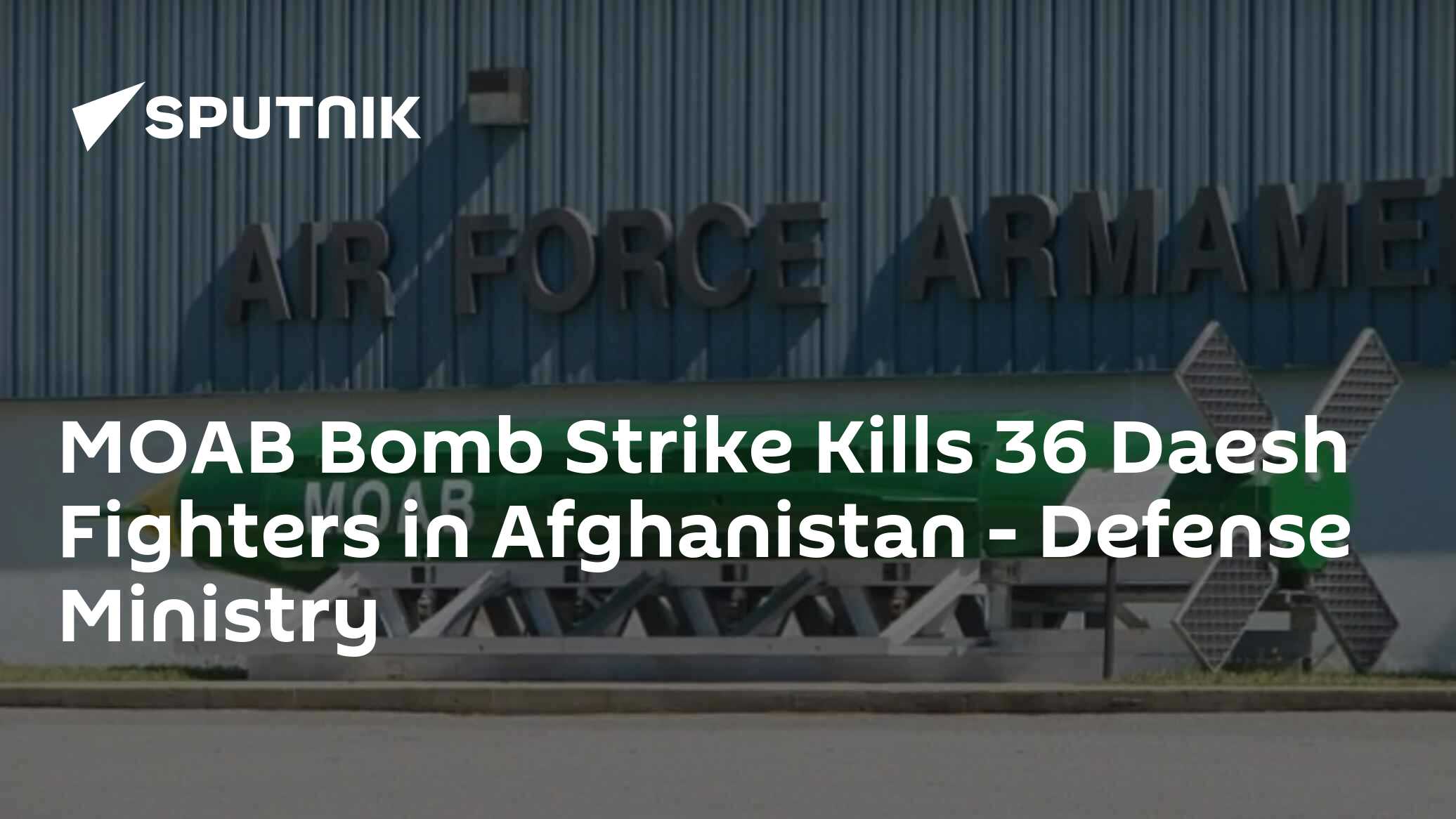 MOAB Bomb Strike Kills 36 Daesh Fighters in Afghanistan - Defense ...