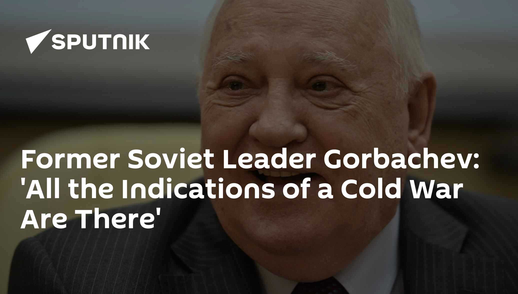 Former Soviet Leader Gorbachev: 'All the Indications of a Cold War Are There' - 14.04.2017 ...