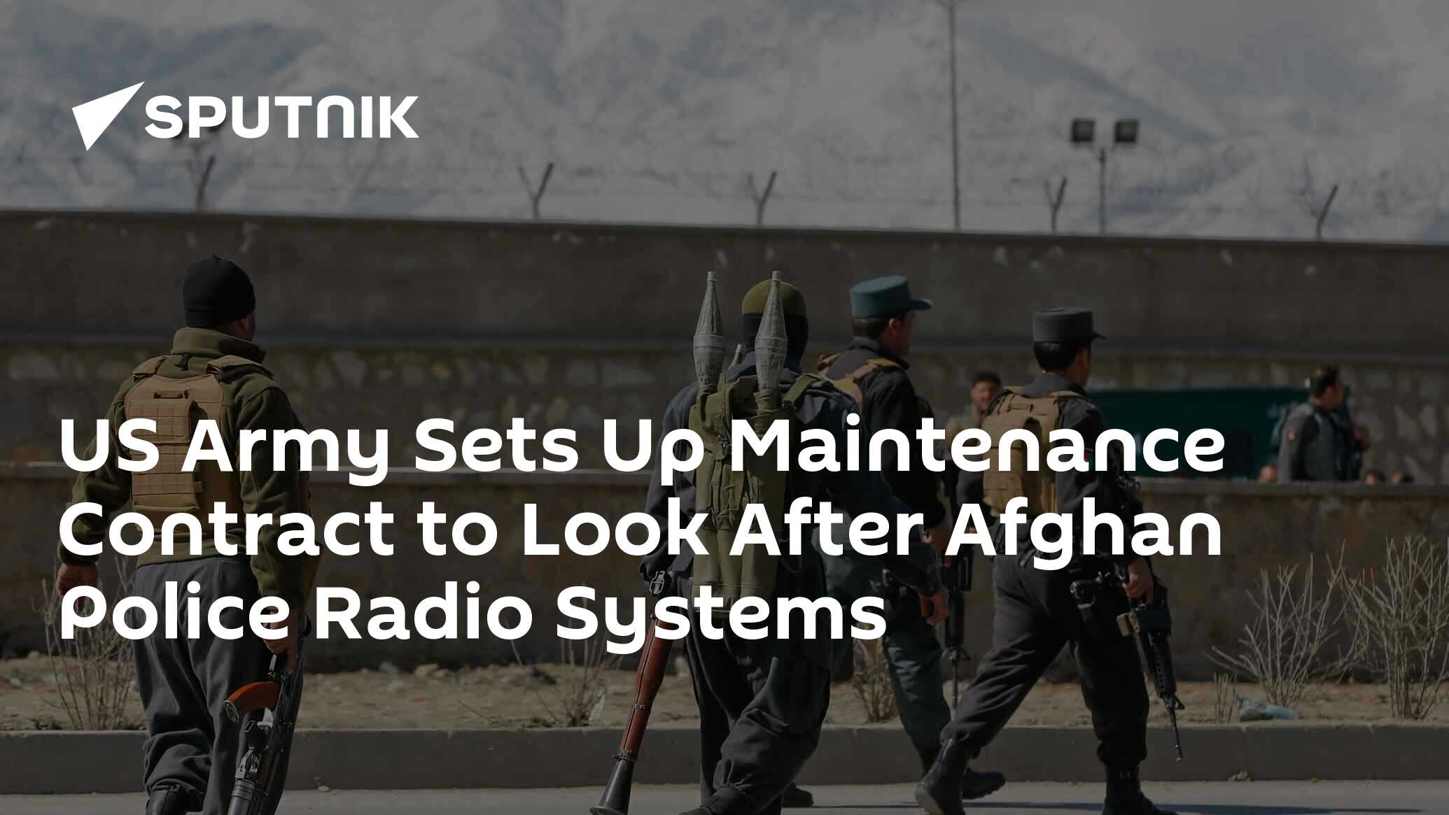 US Army Sets Up Maintenance Contract to Look After Afghan Police Radio ...
