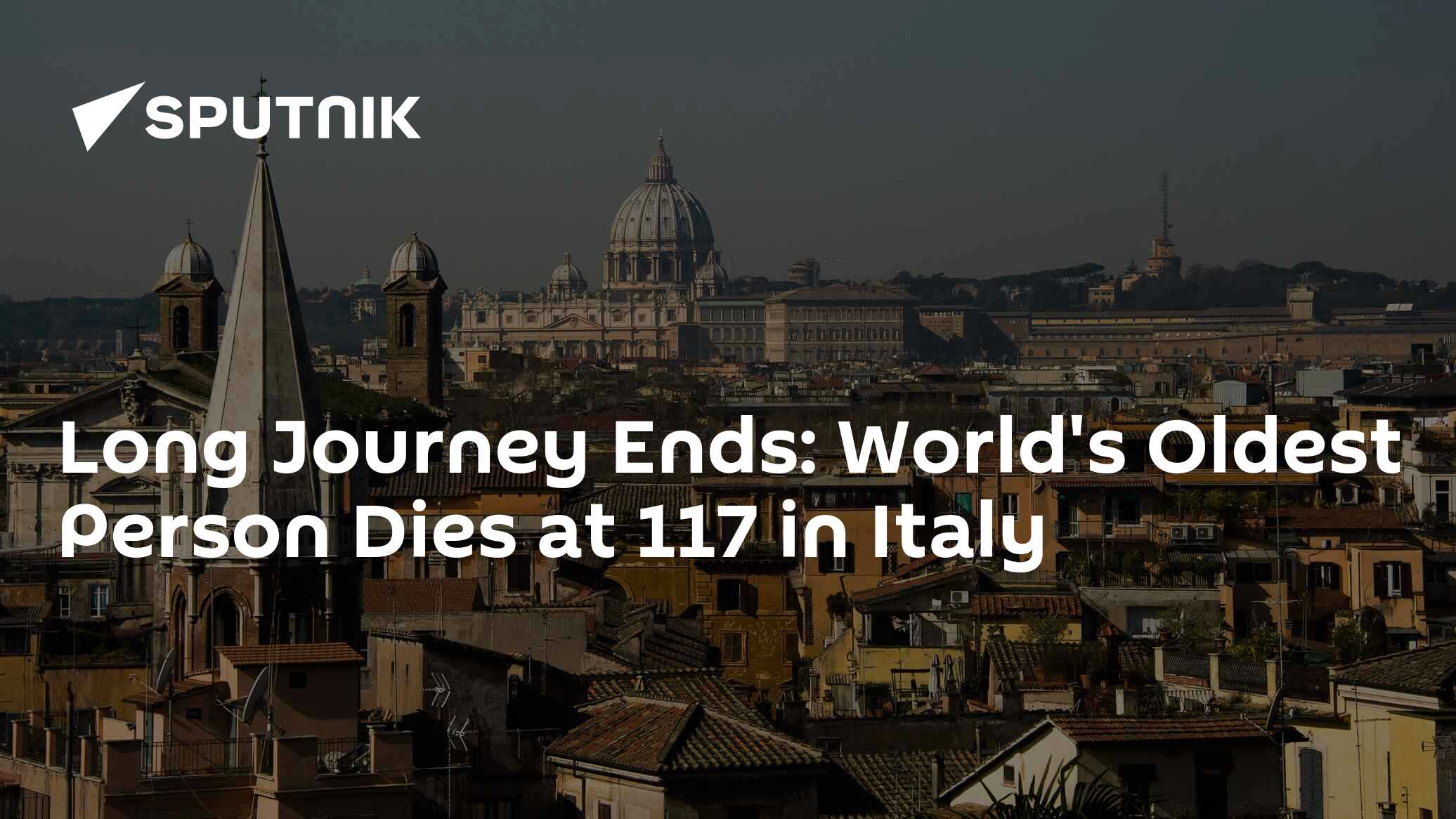 Long Journey Ends: World's Oldest Person Dies at 117 in Italy - 16.04. ...