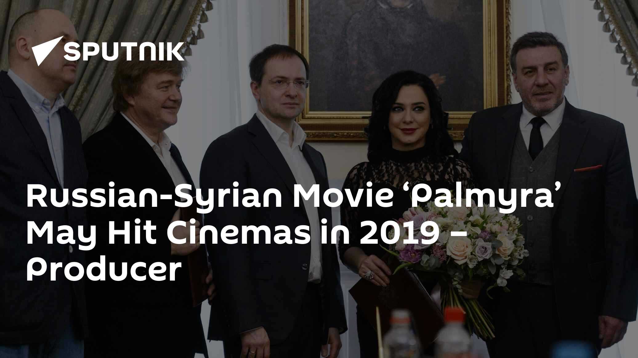 Russian-Syrian Movie ‘Palmyra’ May Hit Cinemas in 2019 – Producer - 17. ...