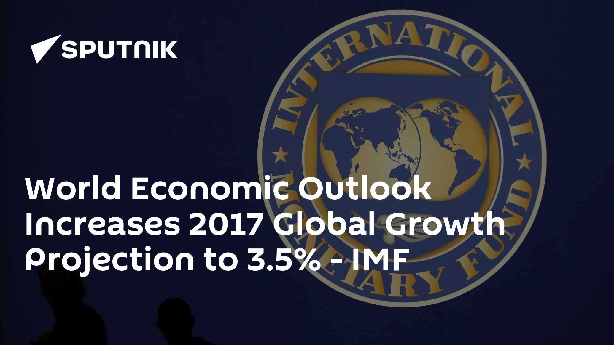 World Economic Outlook Increases 2017 Global Growth Projection to 3.5% ...