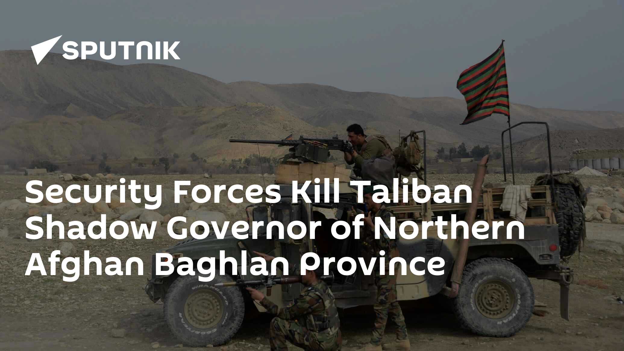 Security Forces Kill Taliban Shadow Governor of Northern Afghan Baghlan ...