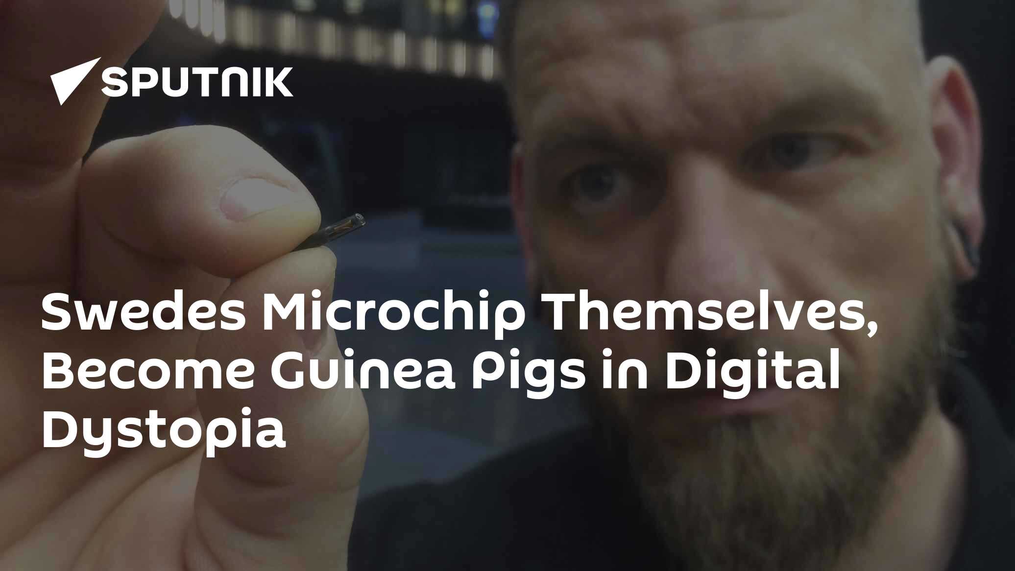 Swedes Microchip Themselves, Become Guinea Pigs in Digital Dystopia ...