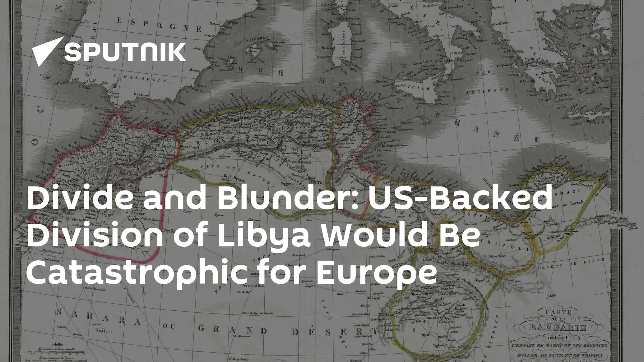 Divide and Blunder: US-Backed Division of Libya Would Be Catastrophic ...