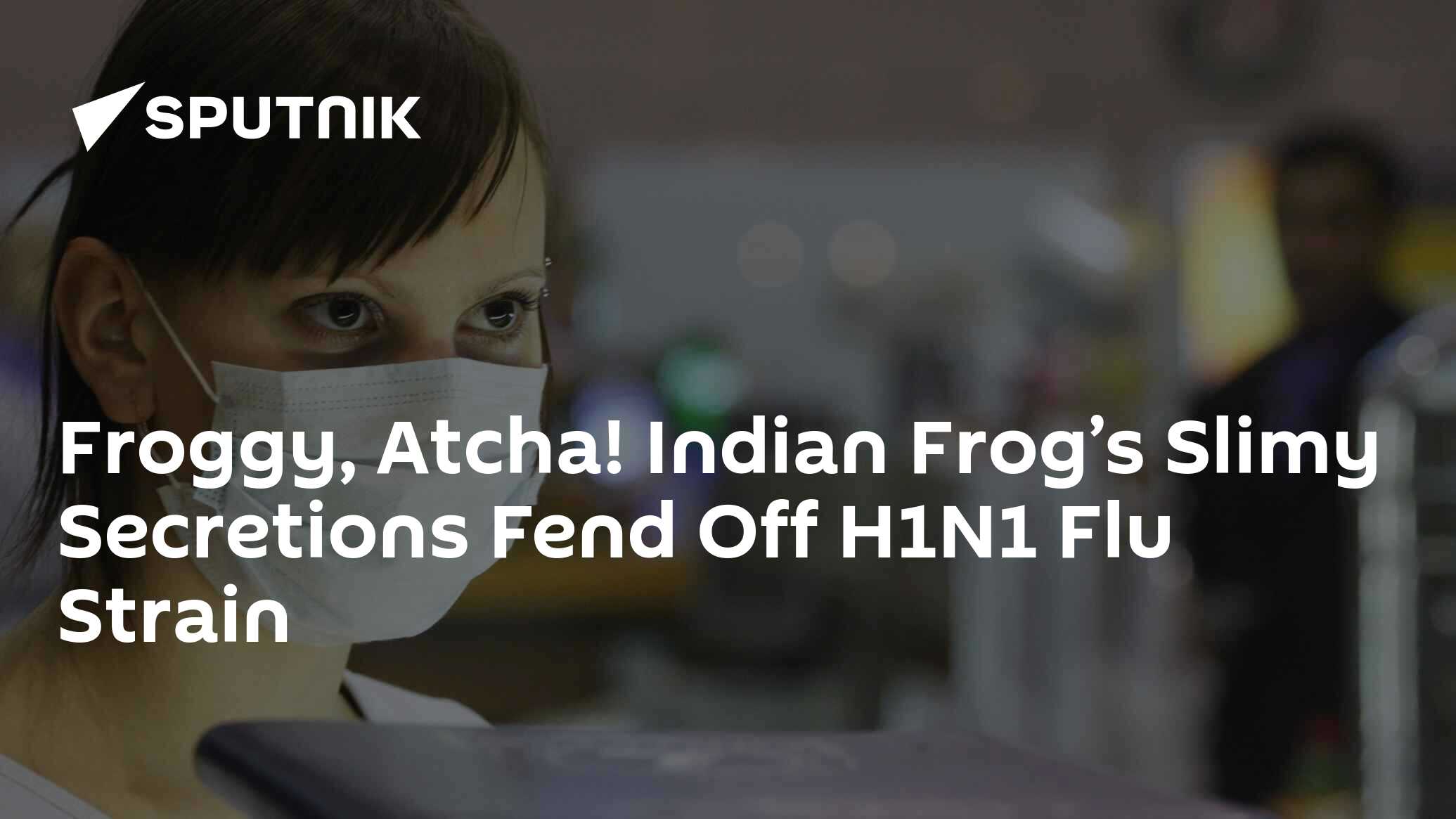 Froggy, Atcha! Indian Frog’s Slimy Secretions Fend Off H1N1 Flu Strain ...