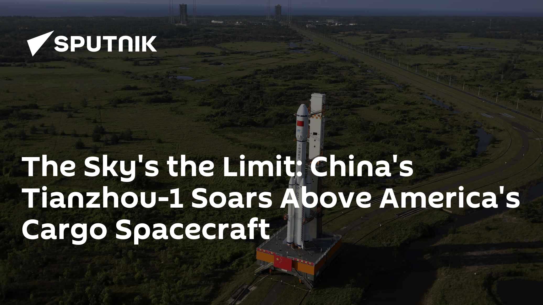 The Sky's the Limit: China's Tianzhou-1 Soars Above America's Cargo ...