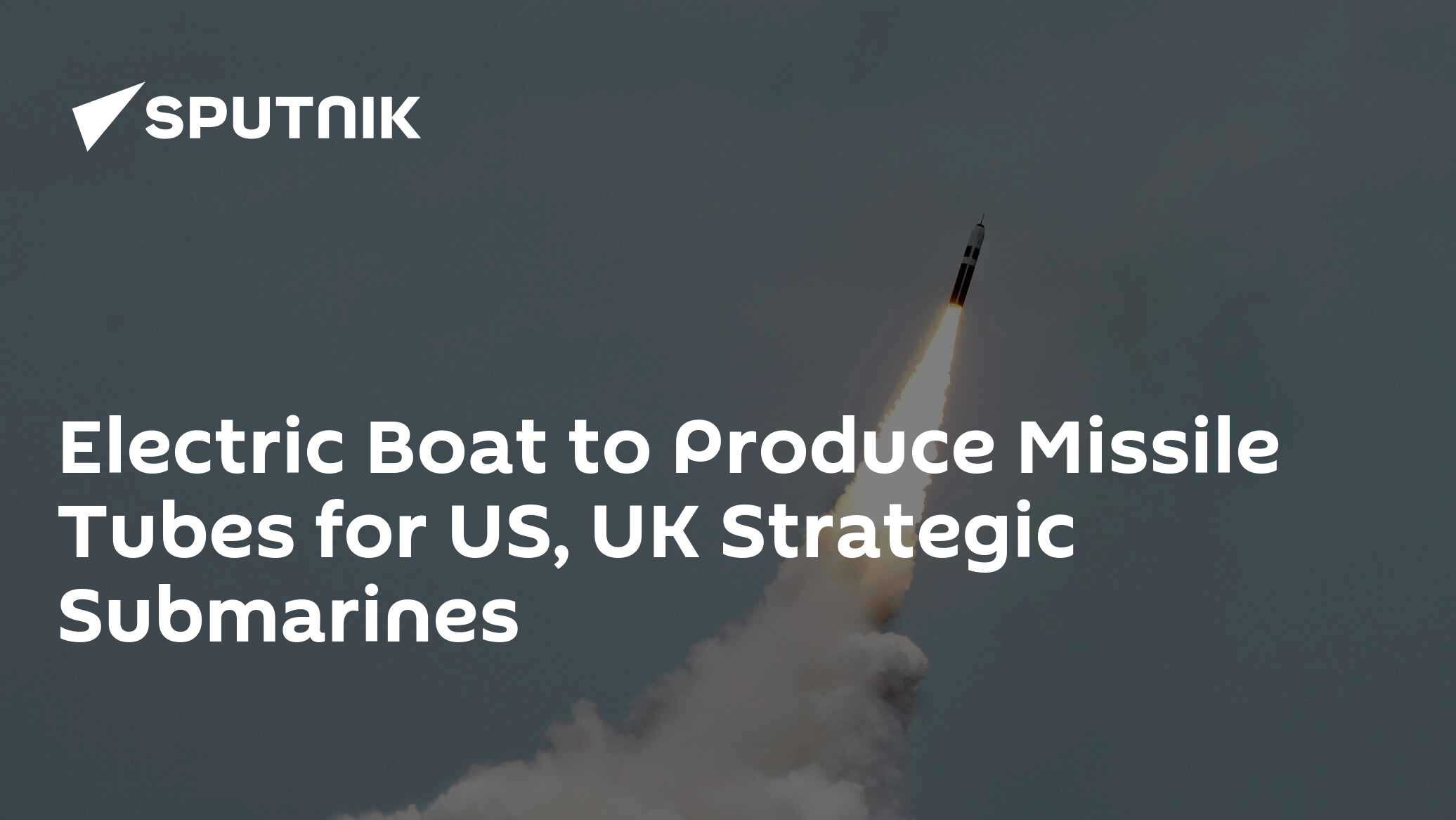 Electric Boat to Produce Missile Tubes for US, UK Strategic Submarines ...