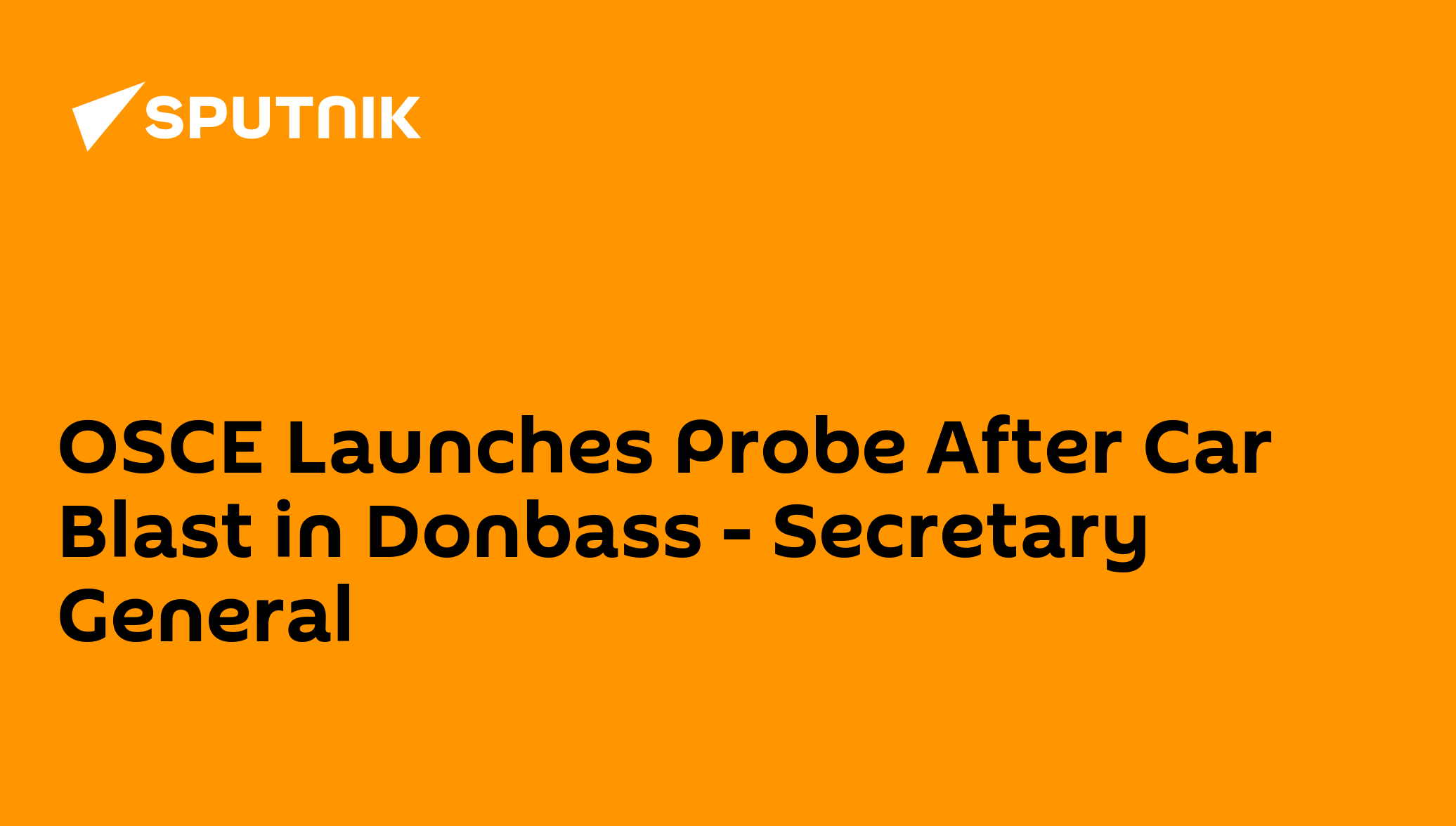 OSCE Launches Probe After Car Blast in Donbass - Secretary General - 23 ...