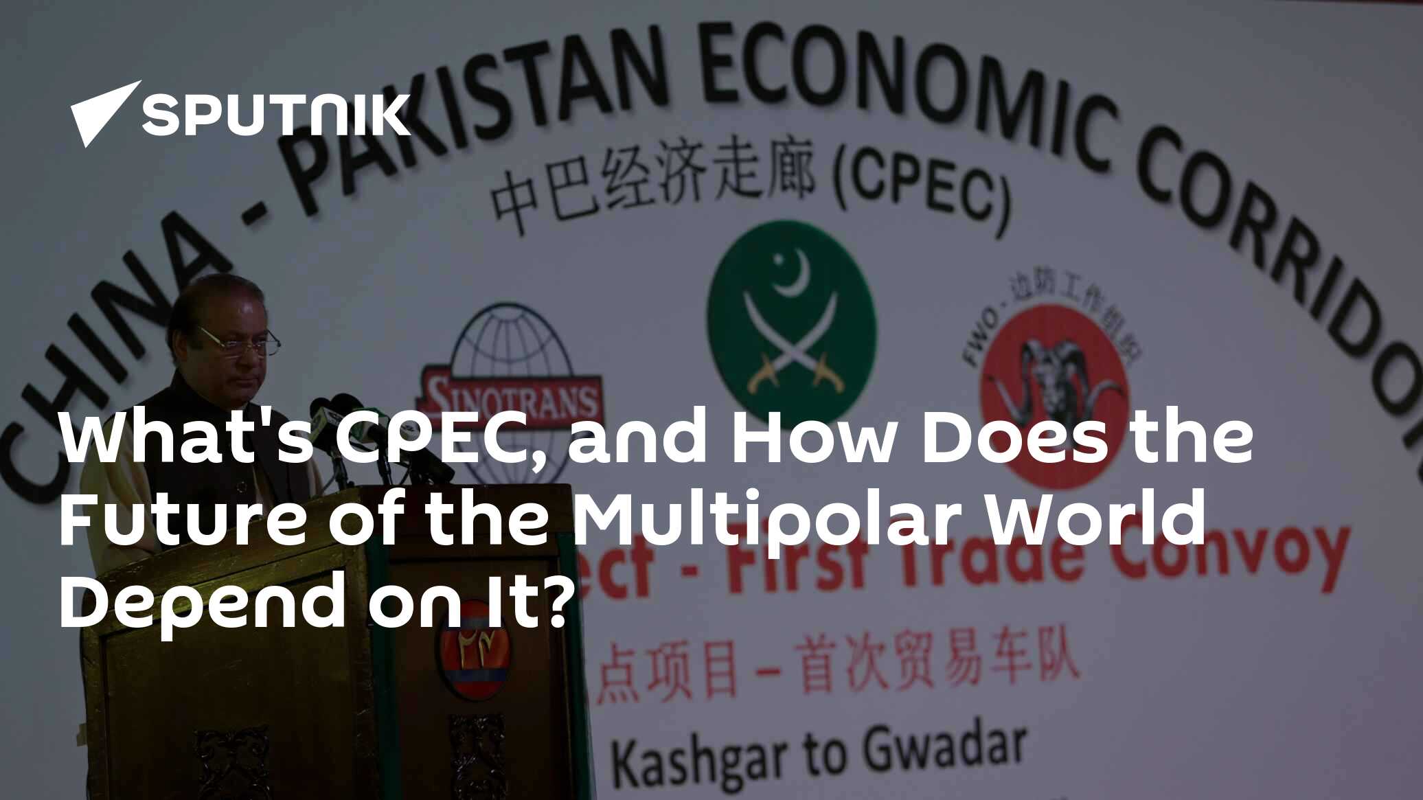 What's CPEC, and How Does the Future of the Multipolar World Depend on ...