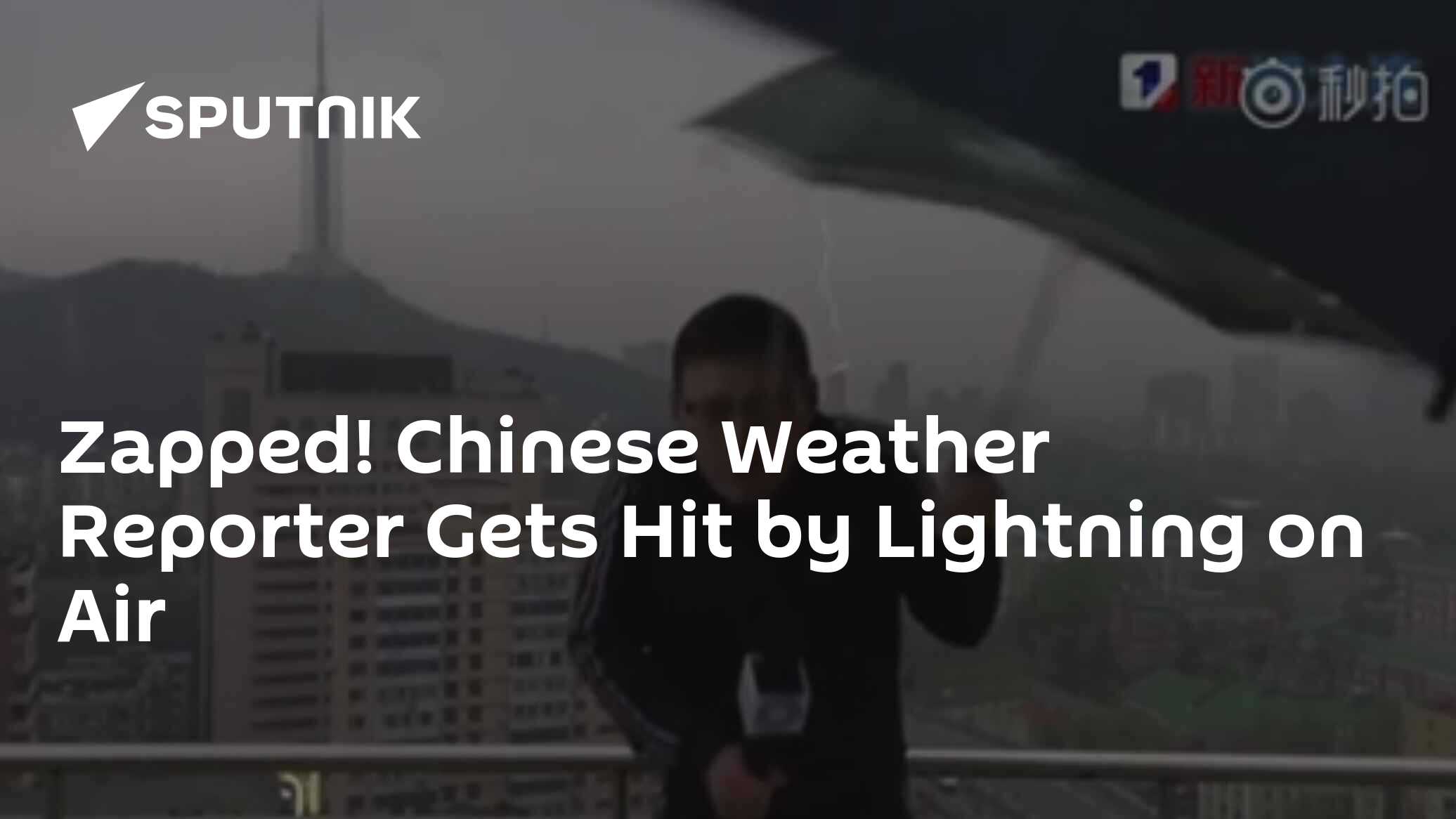 Zapped! Chinese Weather Reporter Gets Hit by Lightning on Air - 25.04. ...