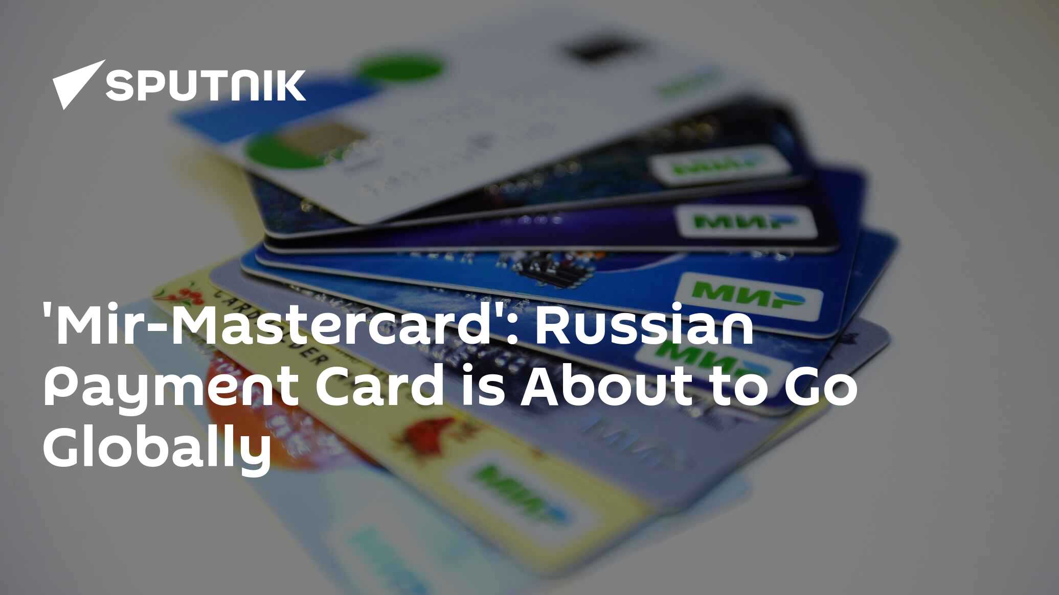 'Mir-Mastercard': Russian Payment Card is About to Go Globally - 25.04. ...