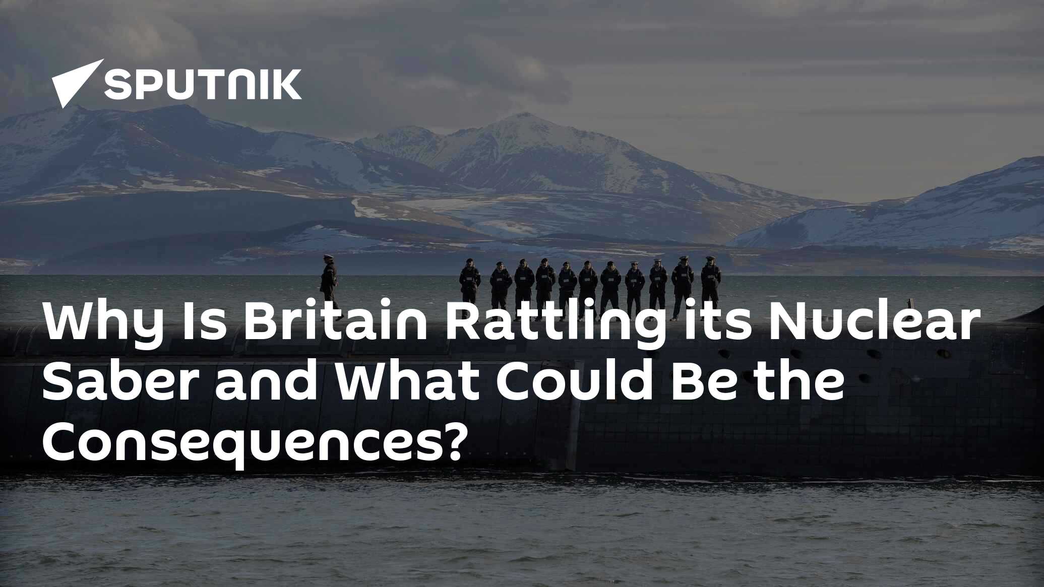 Why Is Britain Rattling its Nuclear Saber and What Could Be the ...