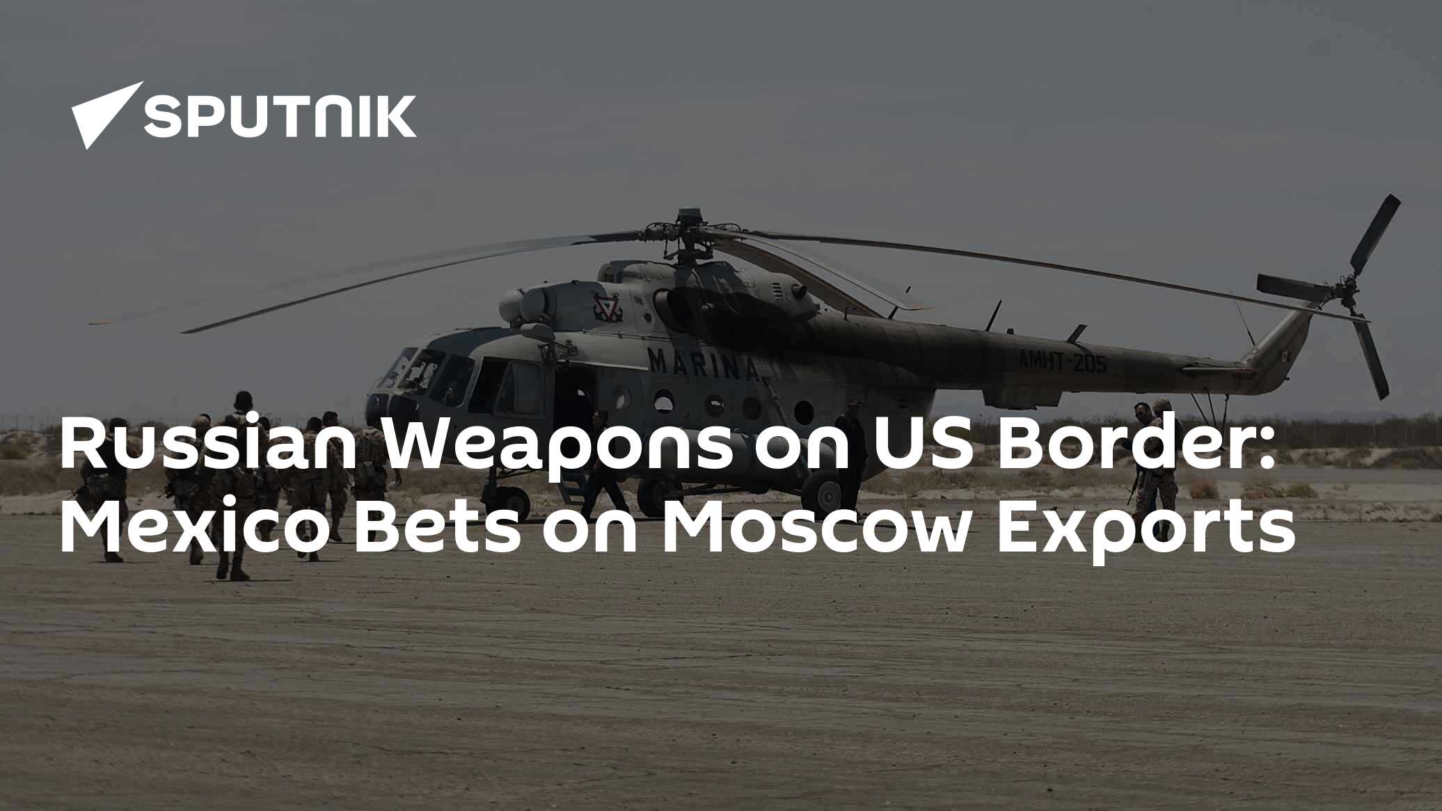 Russian Weapons on US Border: Mexico Bets on Moscow Exports - 03.05. ...
