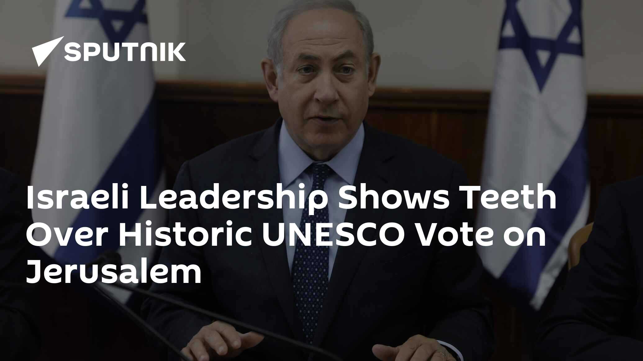 Israeli Leadership Shows Teeth Over Historic UNESCO Vote on Jerusalem ...
