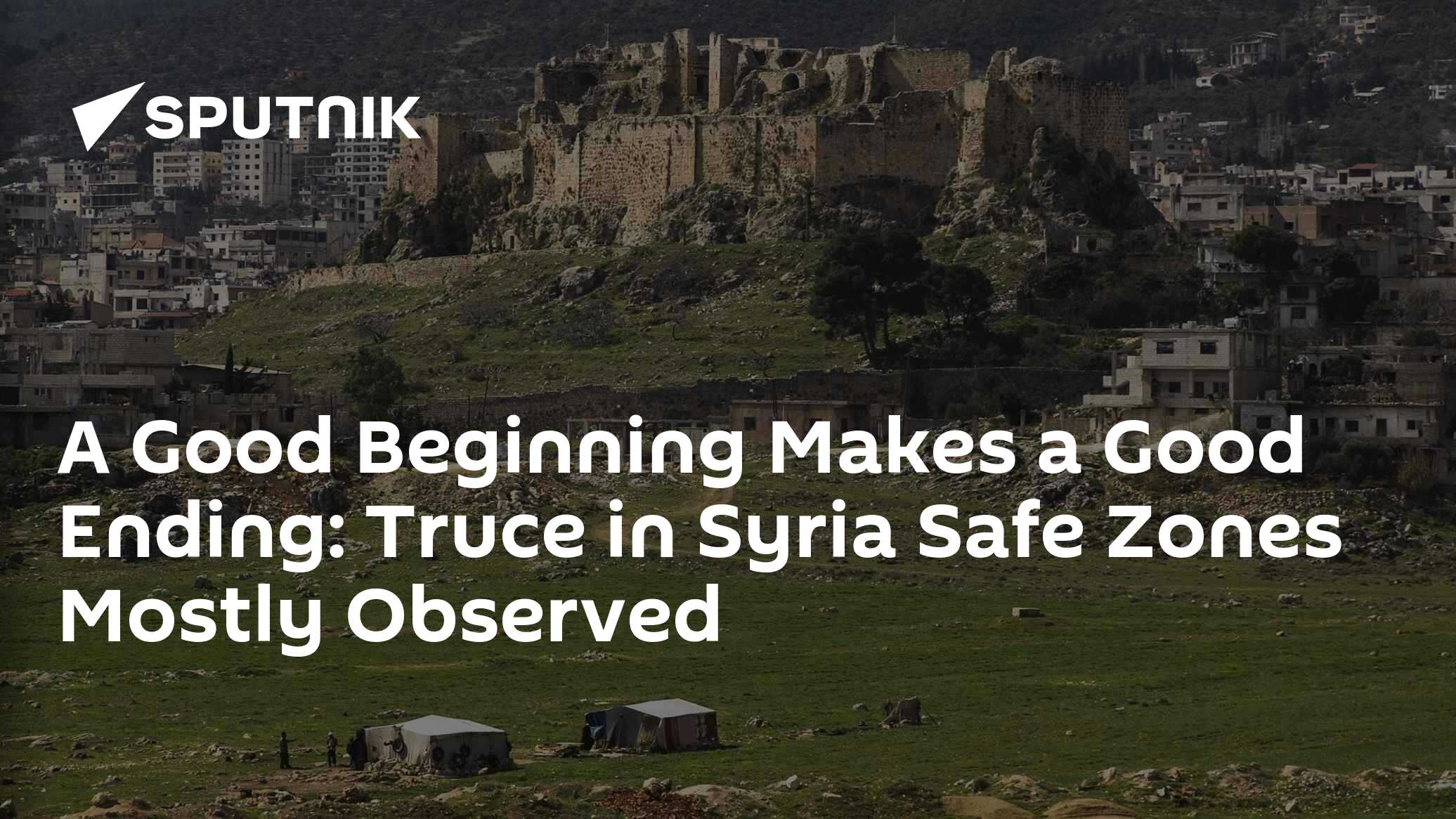 A Good Beginning Makes a Good Ending: Truce in Syria Safe Zones Mostly ...