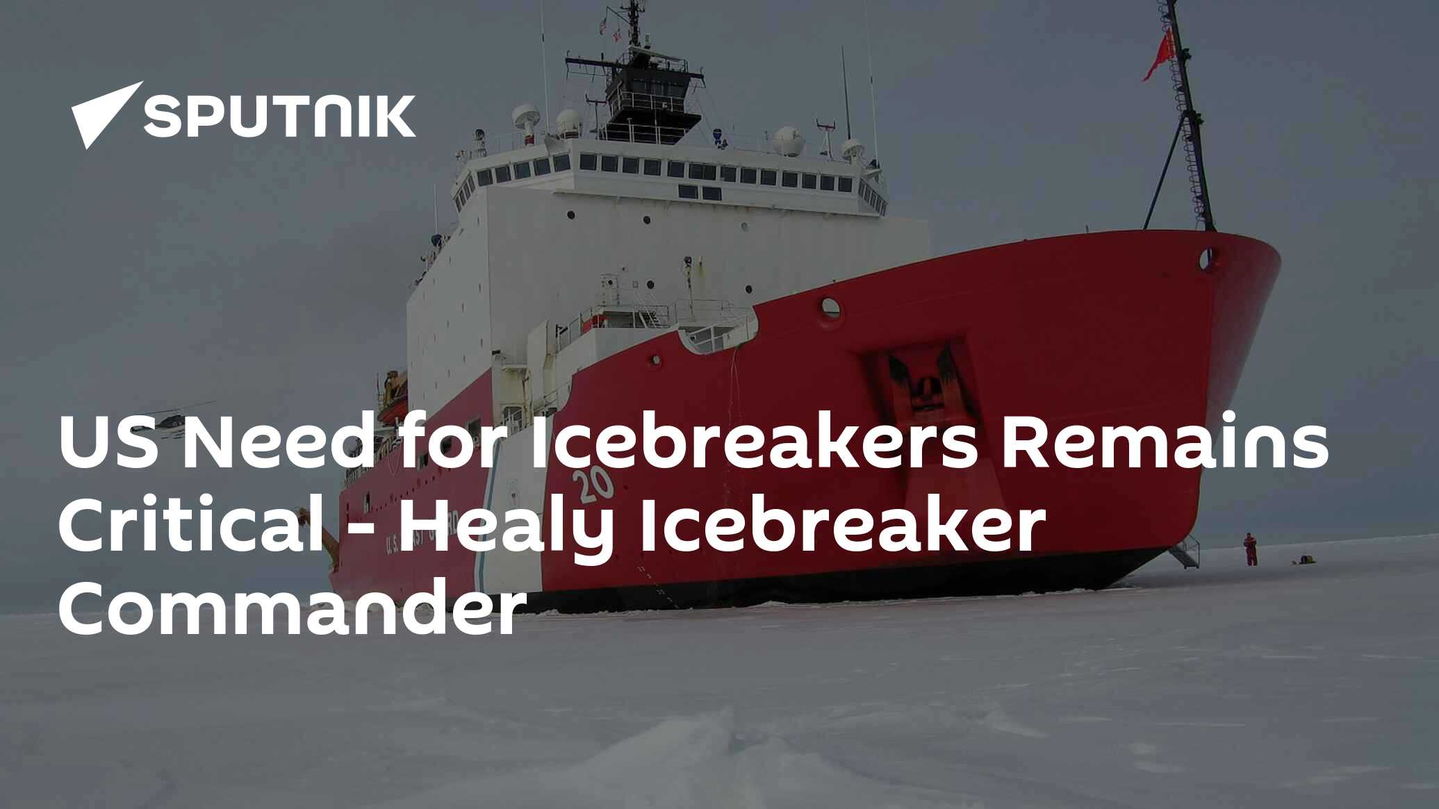US Need for Icebreakers Remains Critical - Healy Icebreaker Commander ...