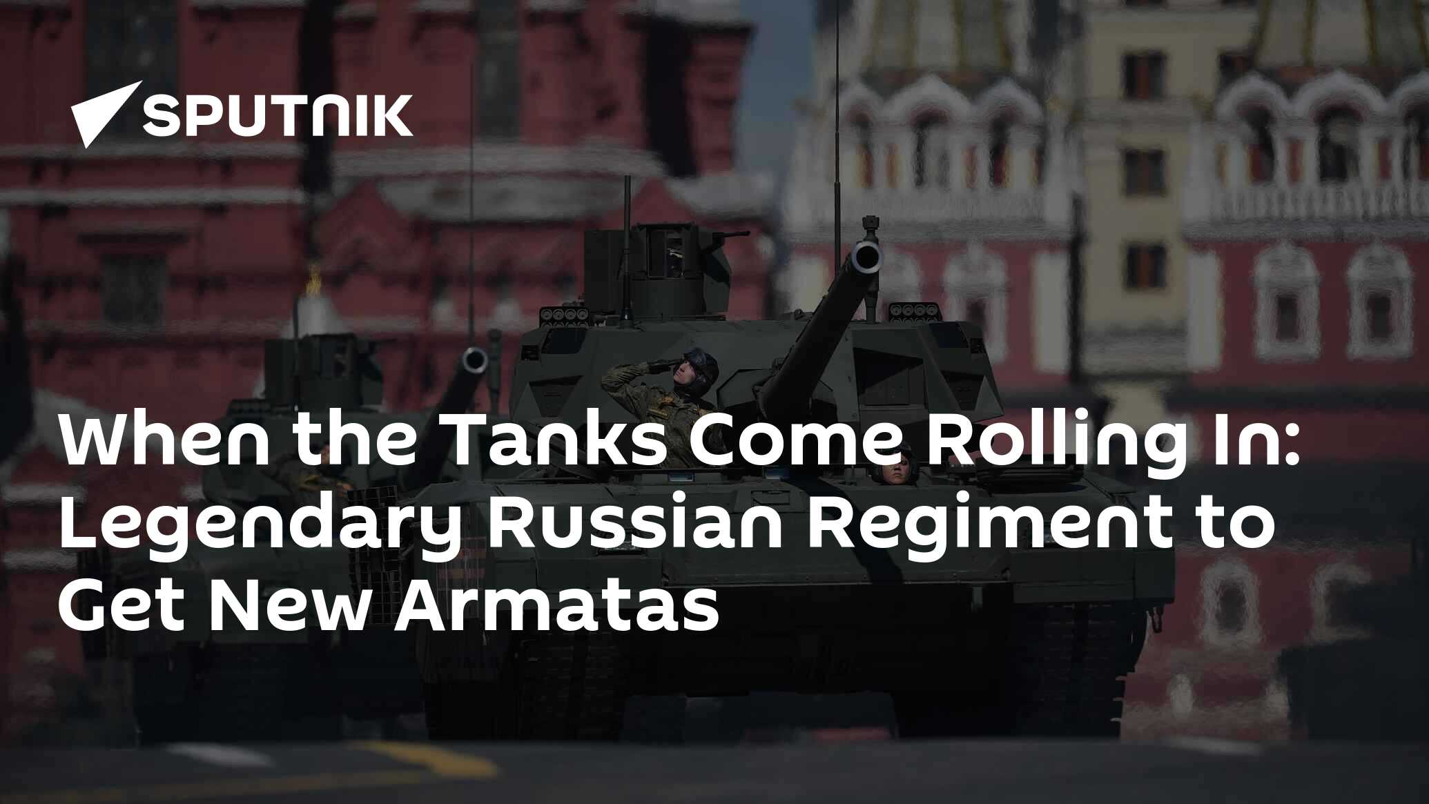 When the Tanks Come Rolling In: Legendary Russian Regiment to Get New ...