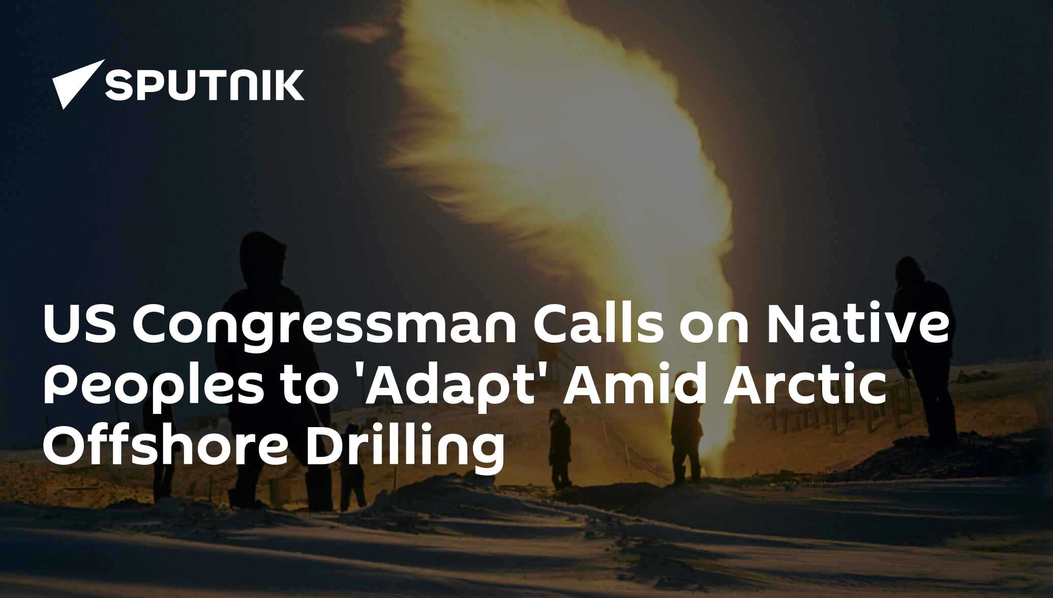 US Congressman Calls on Native Peoples to 'Adapt' Amid Arctic Offshore ...