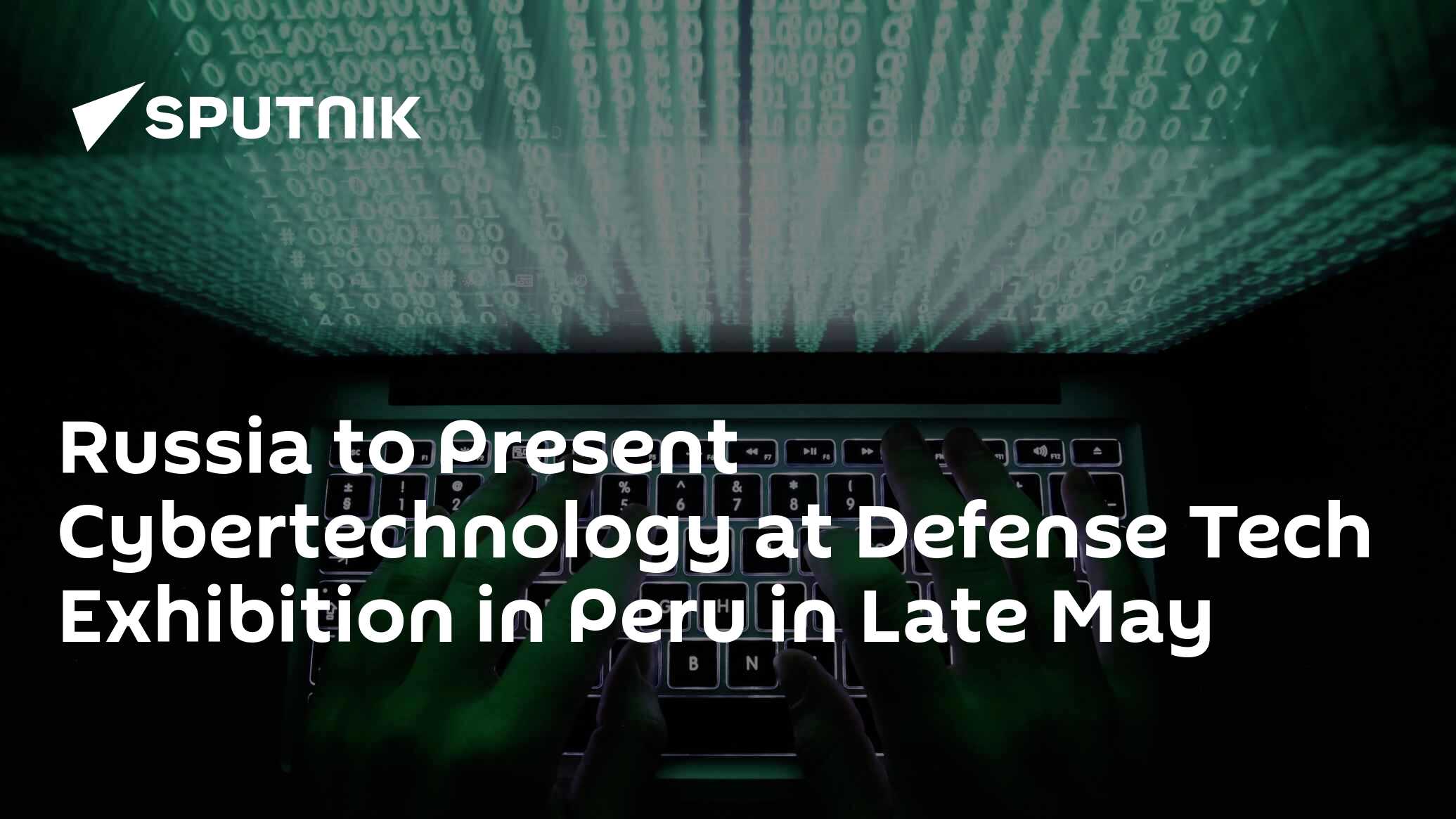 Russia to Present Cybertechnology at Defense Tech Exhibition in Peru in Late May - 13.05.2017 ...