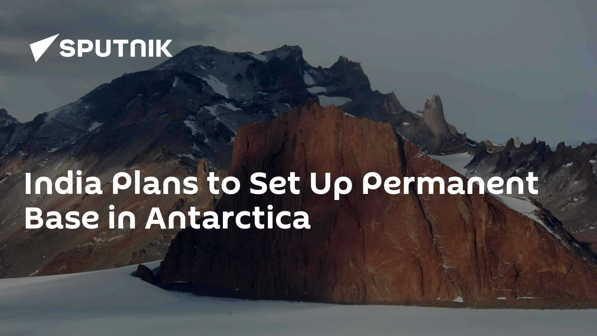 India Plans to Set Up Permanent Base in Antarctica - 15.05.2017 ...