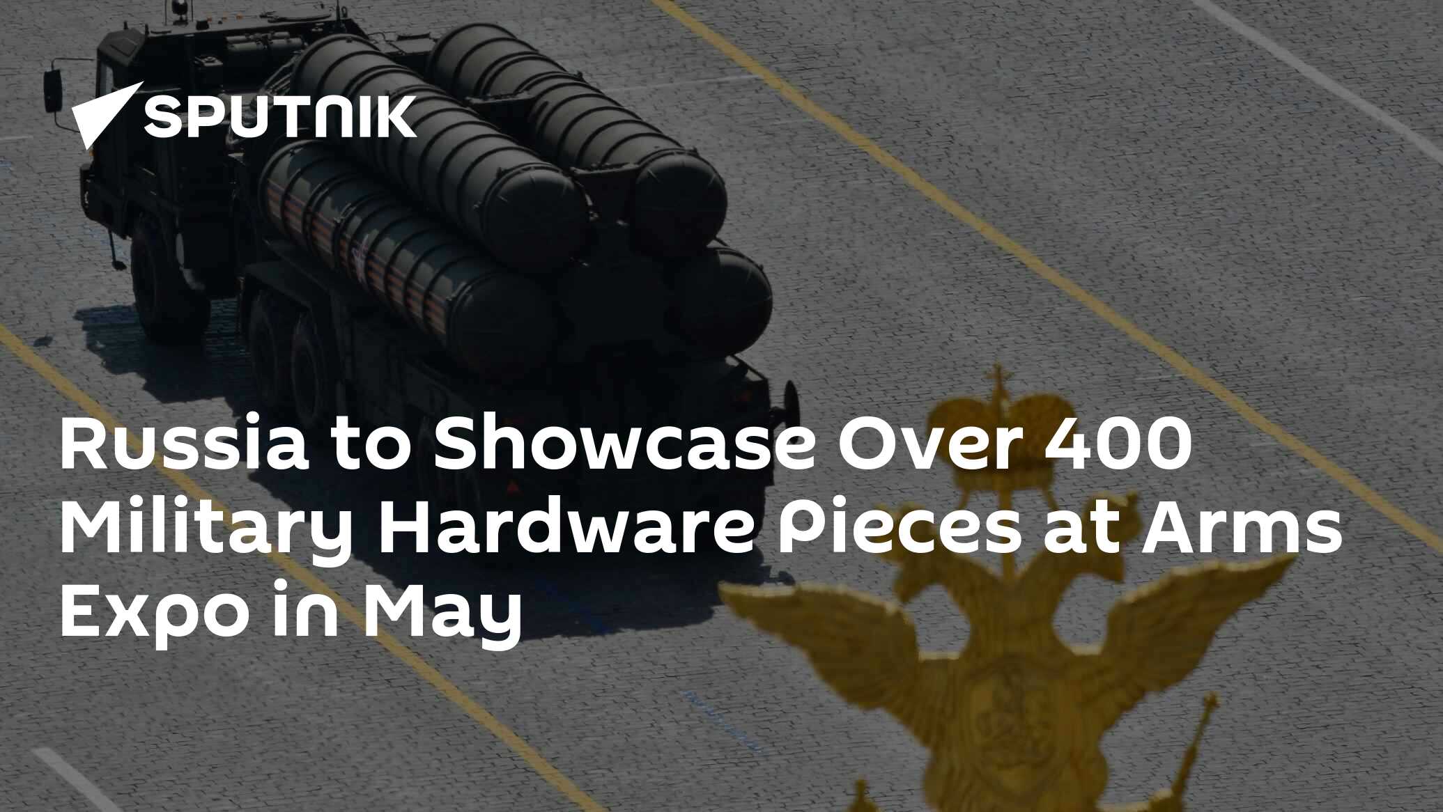 Russia to Showcase Over 400 Military Hardware Pieces at Arms Expo in ...