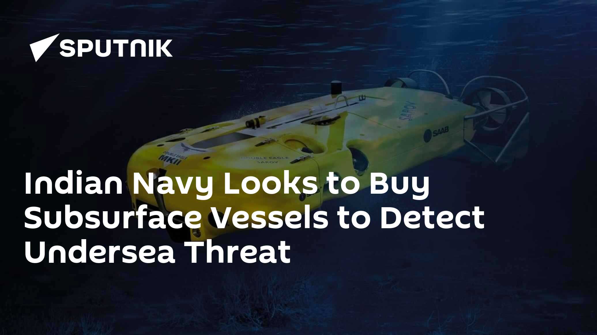 Indian Navy Looks to Buy Subsurface Vessels to Detect Undersea Threat ...